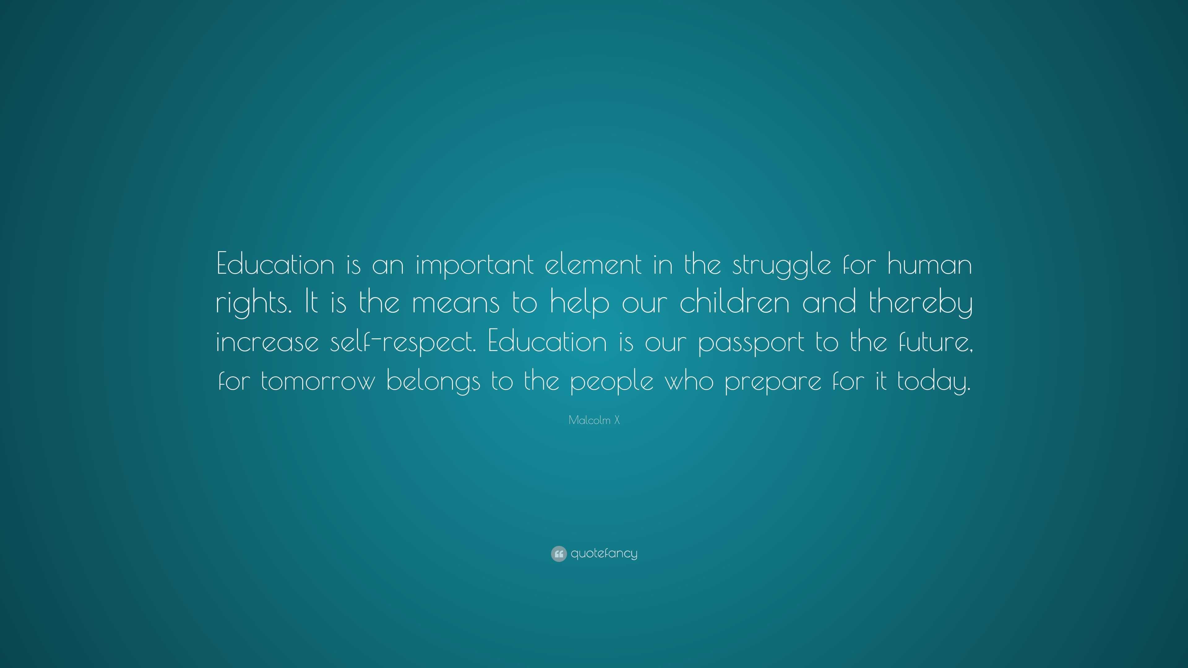Malcolm X Quote: “Education is an important element in the struggle for ...