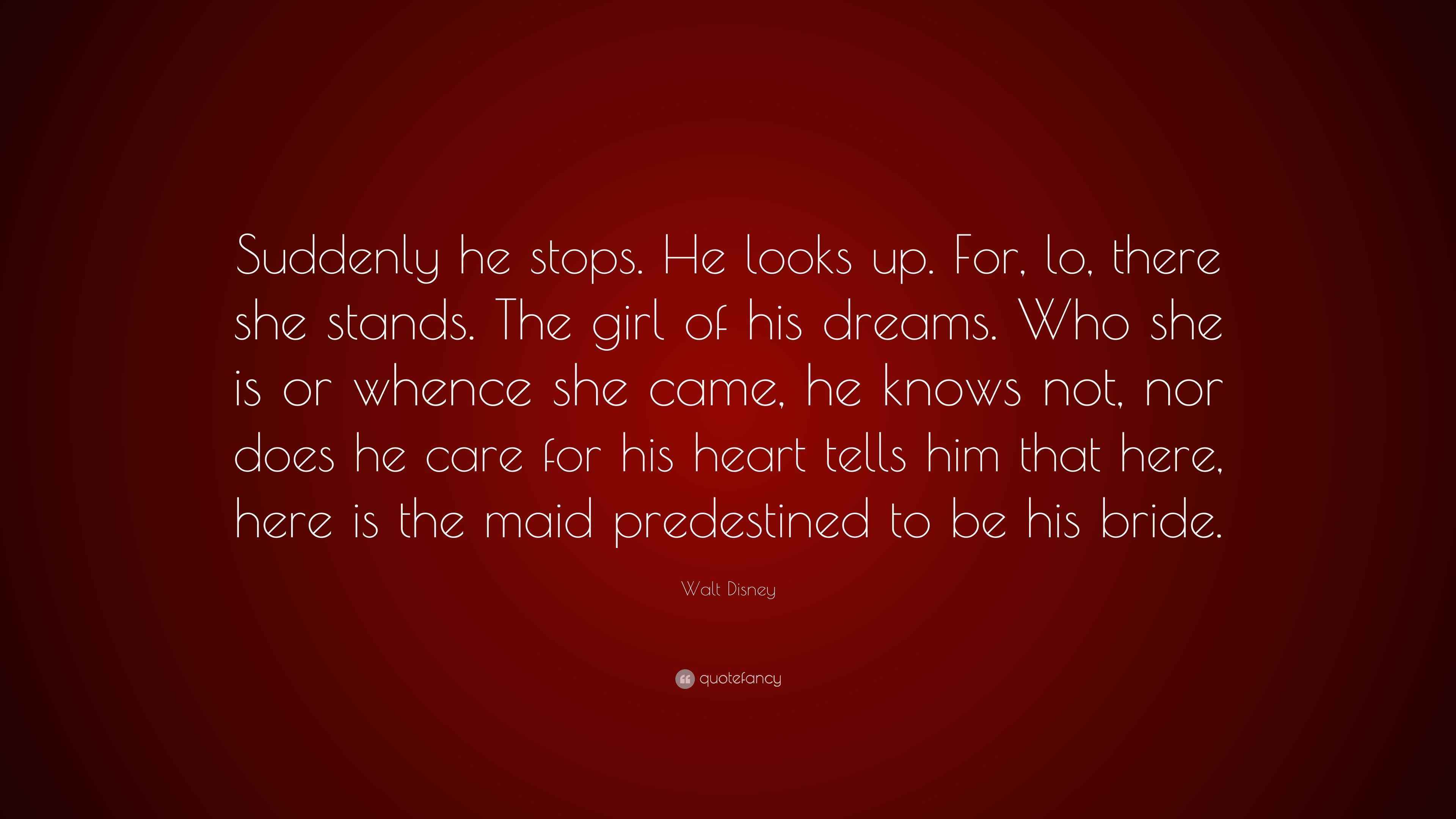 Walt Disney Quote: “Suddenly he stops. He looks up. For, lo, there she ...