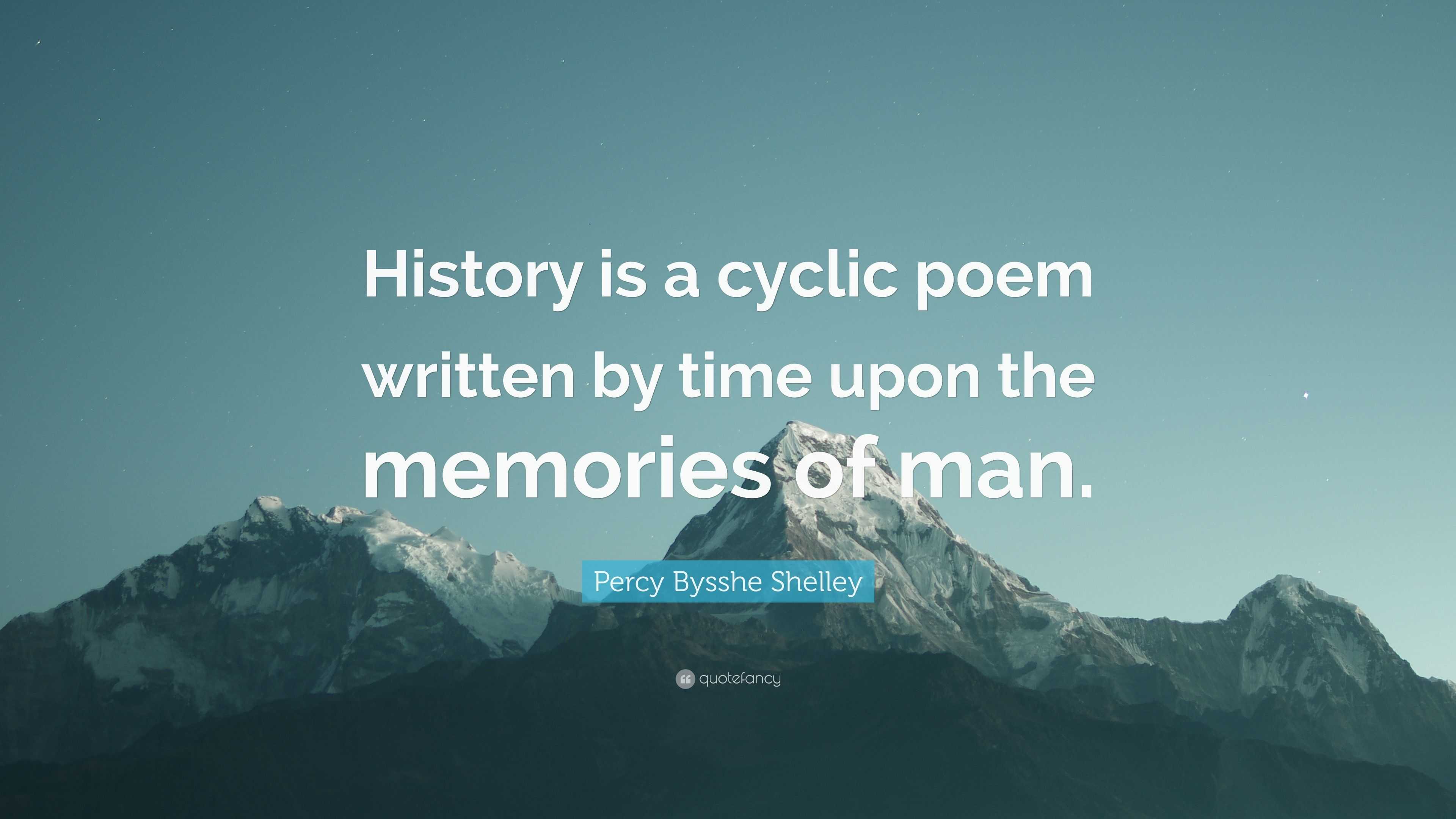 Percy Bysshe Shelley Quote: “History is a cyclic poem written by time ...