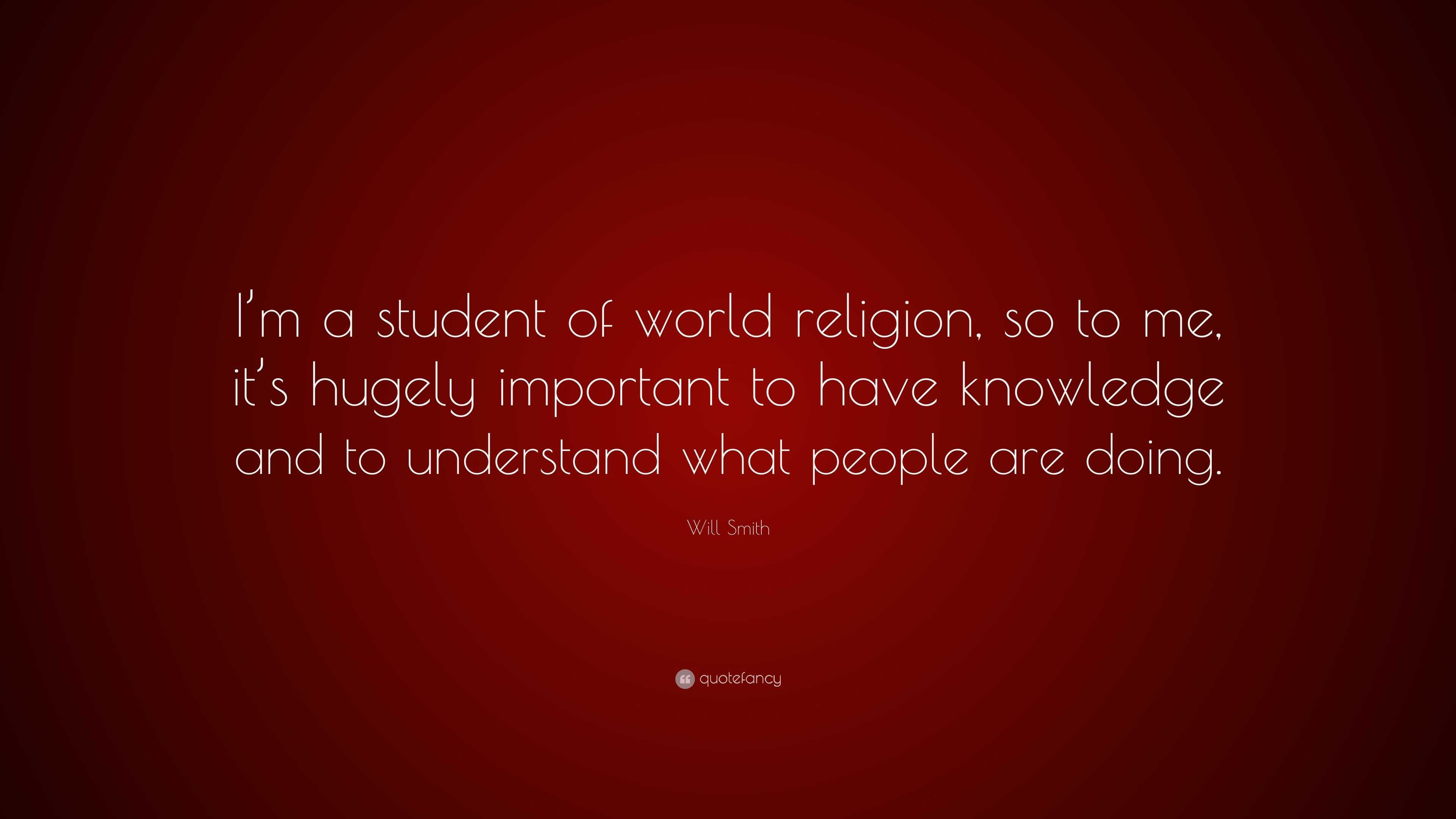 Will Smith Quote: “I’m a student of world religion, so to me, it’s ...