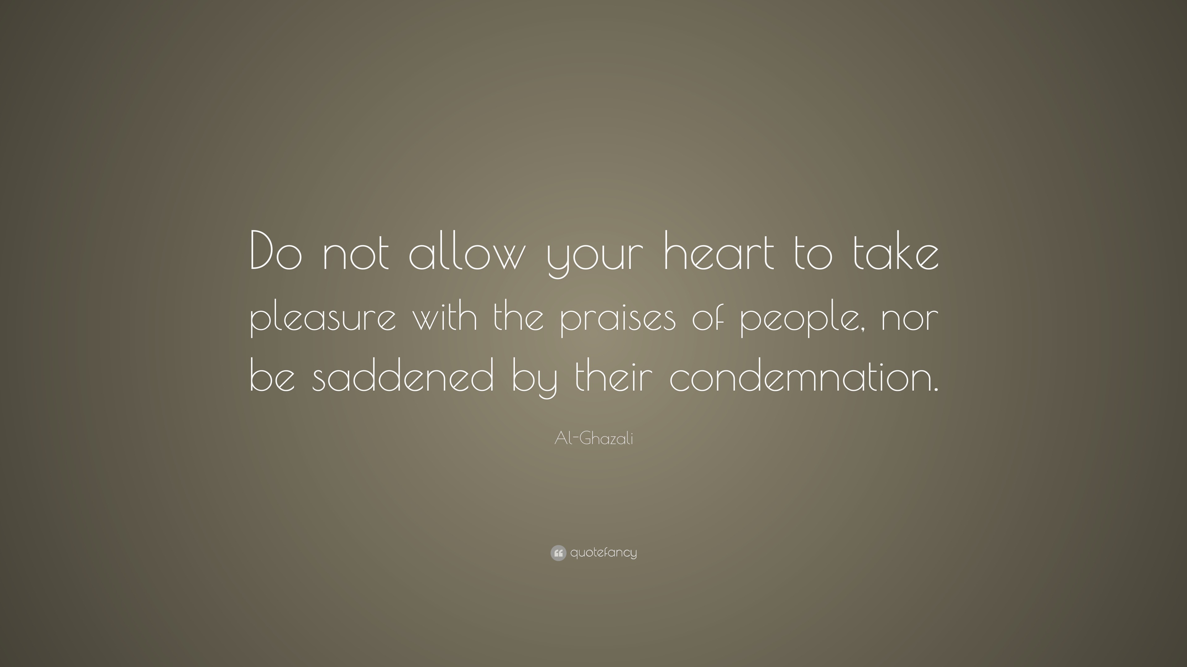 Al-Ghazali Quote: “Do not allow your heart to take pleasure with the ...