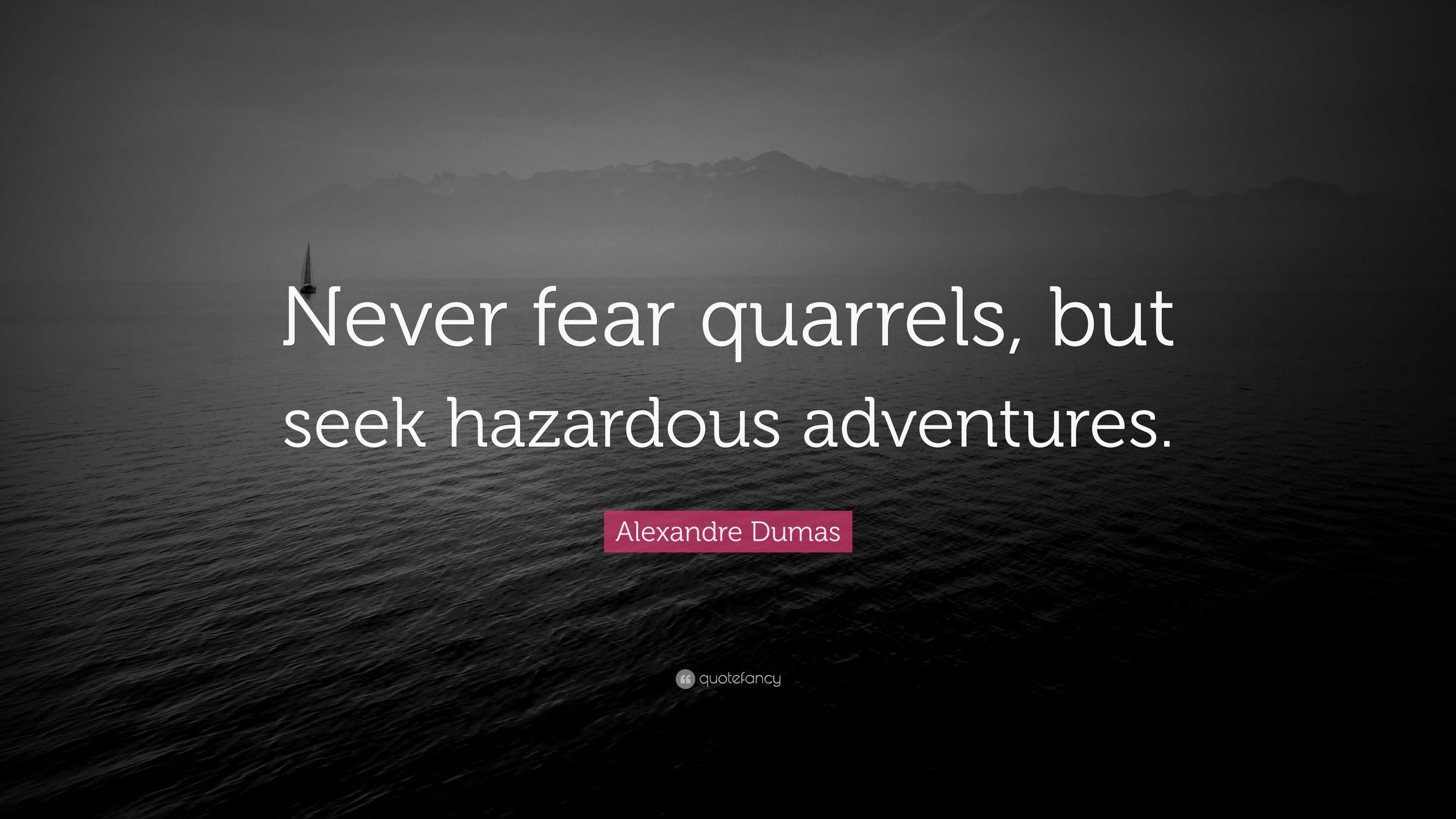 Alexandre Dumas Quote: “Never fear quarrels, but seek hazardous ...