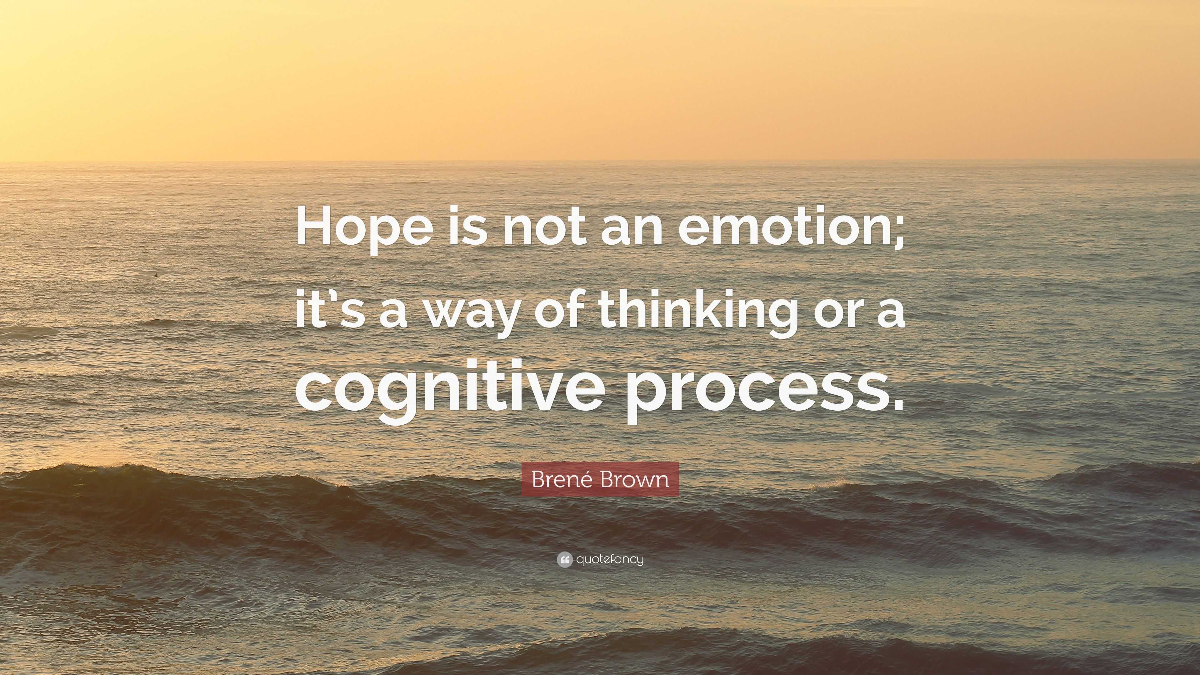 Brené Brown Quote: “Hope is not an emotion; it’s a way of thinking or a ...