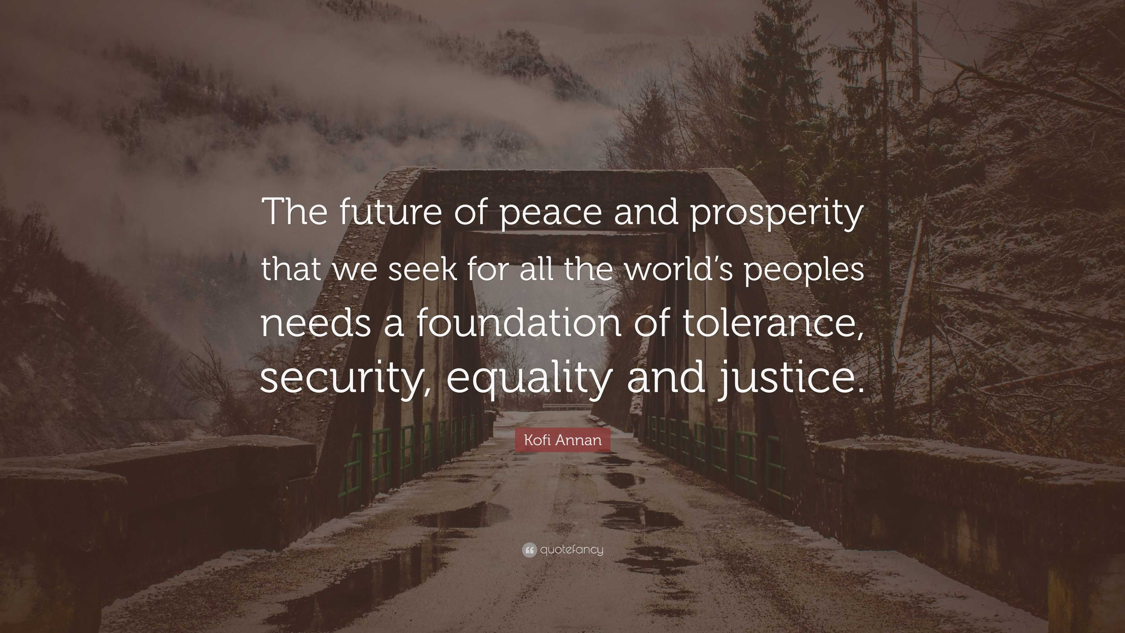 Kofi Annan Quote: “The future of peace and prosperity that we seek for ...