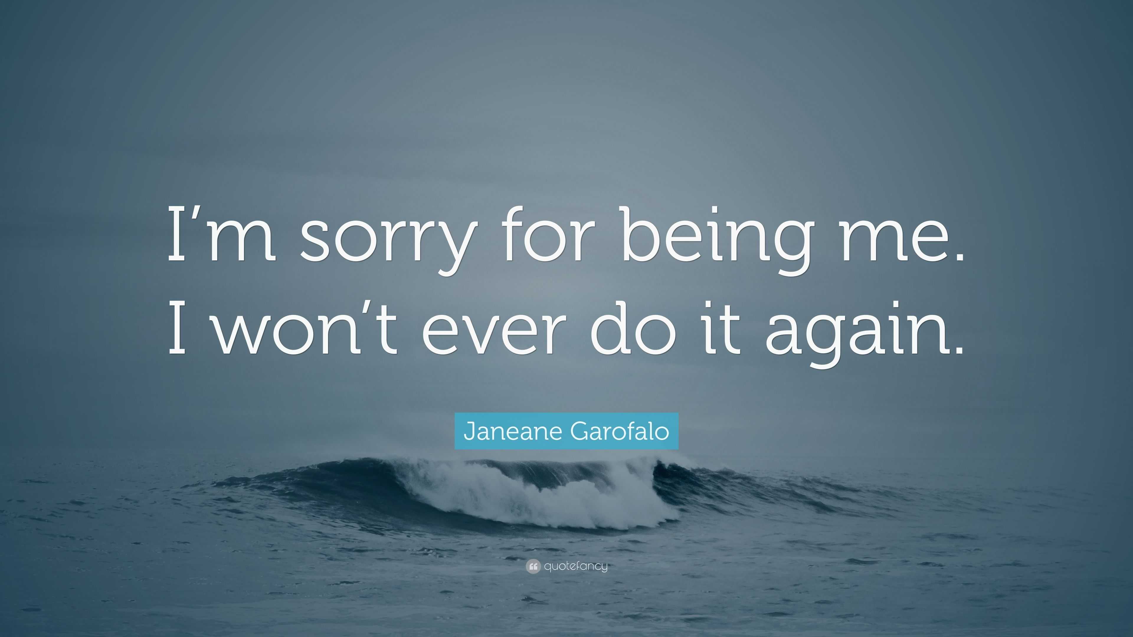 Janeane Garofalo Quote: “I’m sorry for being me. I won’t ever do it again.”