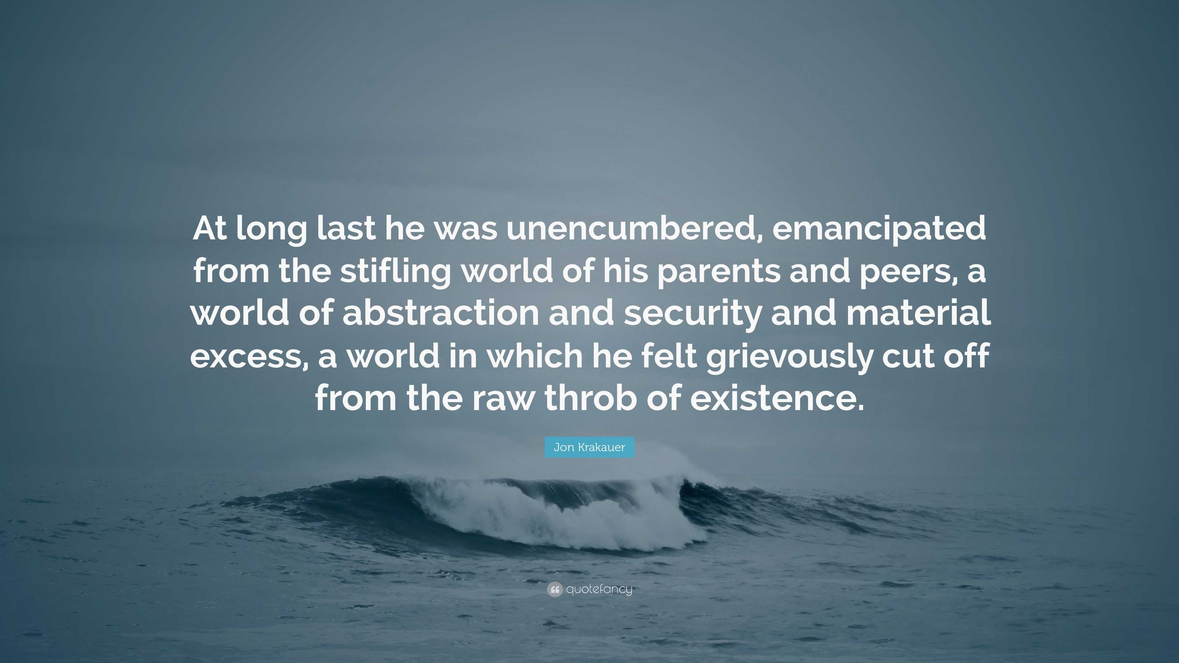 Jon Krakauer Quote: “At long last he was unencumbered, emancipated from ...