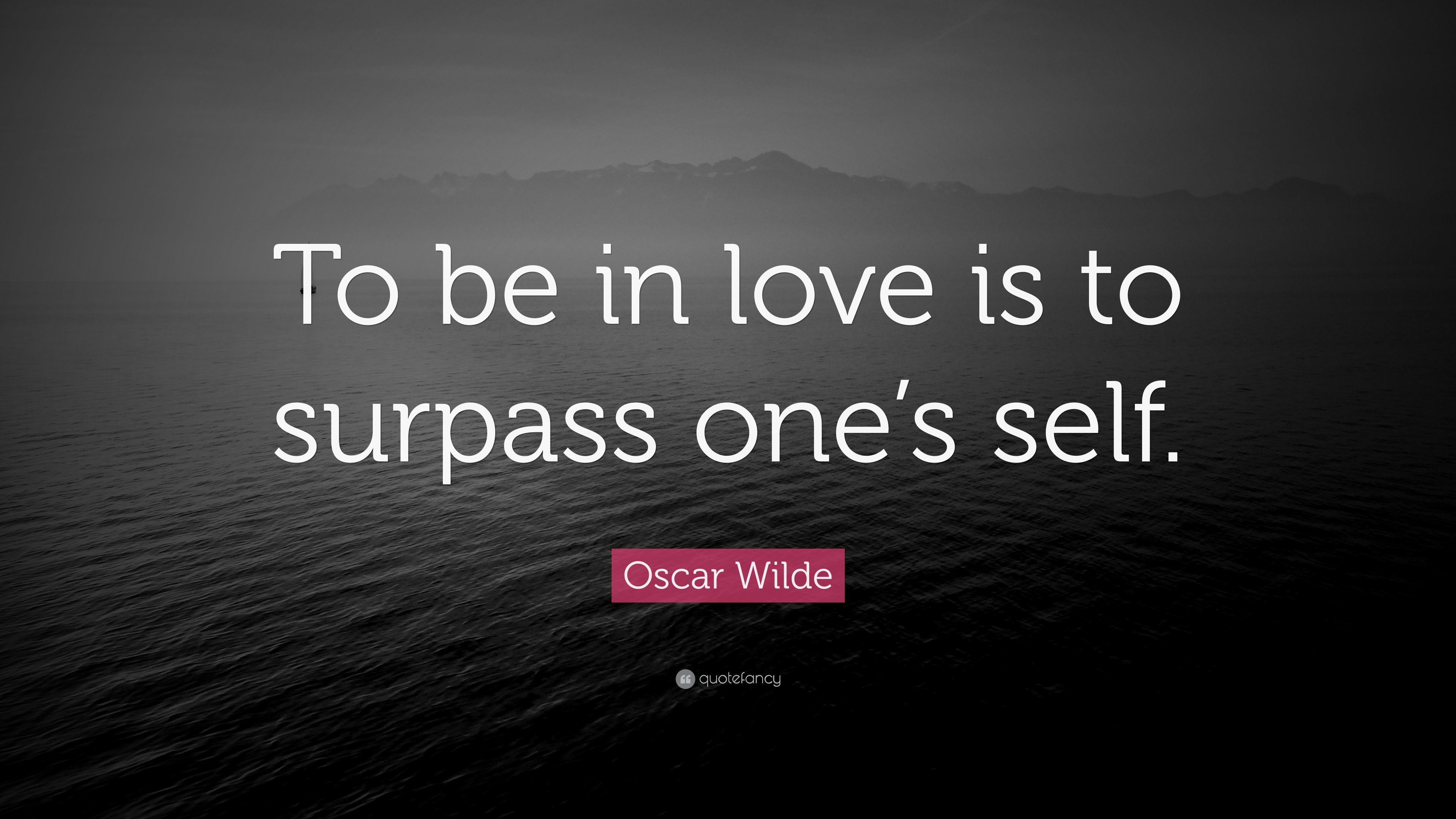 Oscar Wilde Quote: “To be in love is to surpass one’s self.”