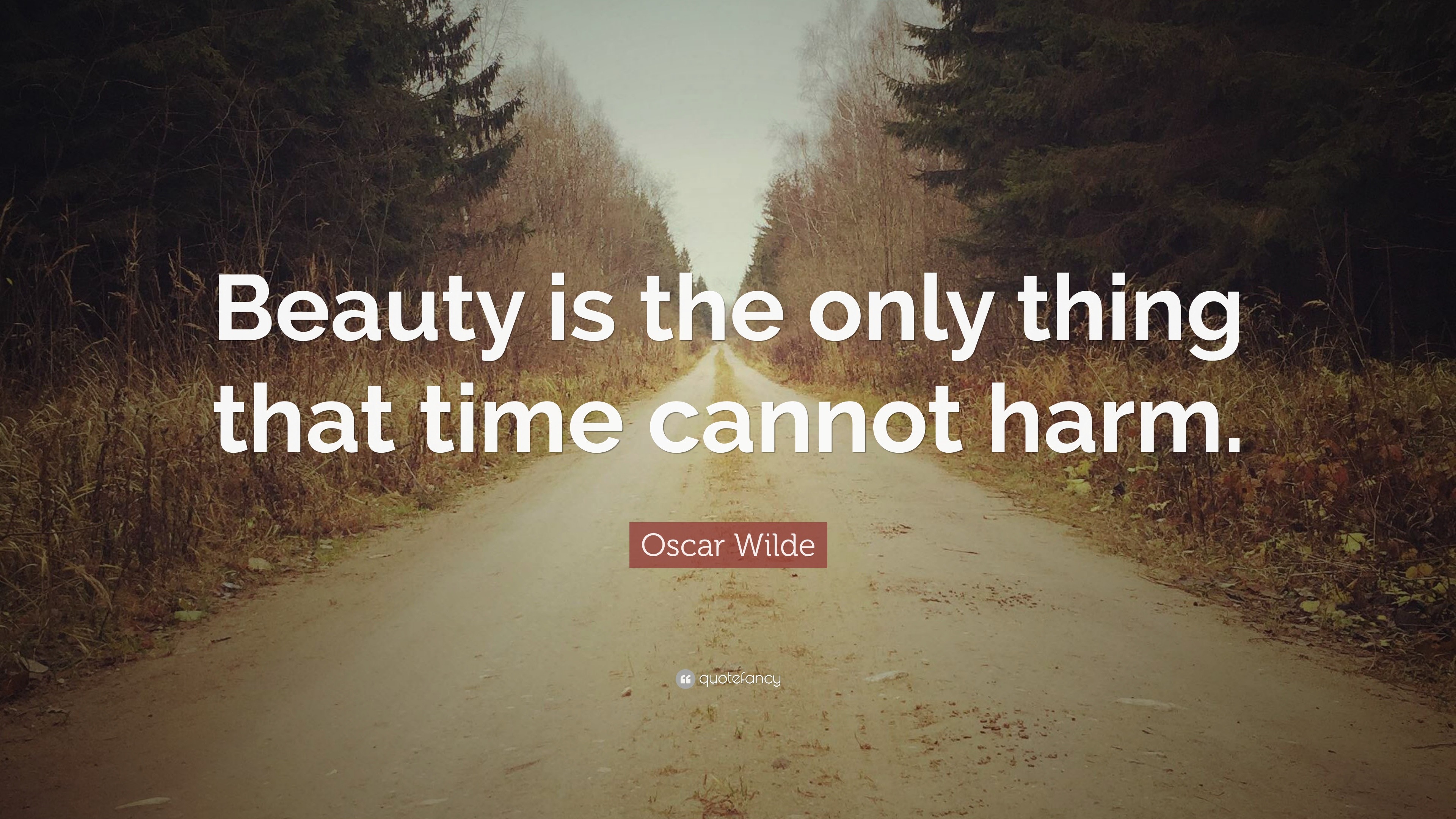 Oscar Wilde Quote: “Beauty is the only thing that time cannot harm.”