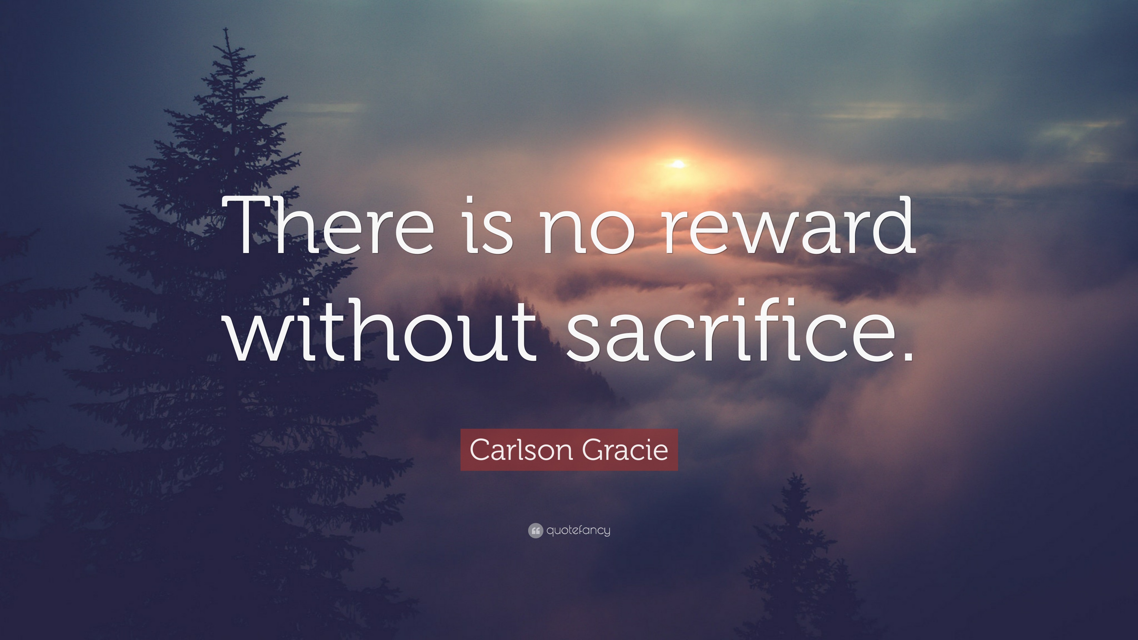 Carlson Gracie Quote: “There is no reward without sacrifice.”