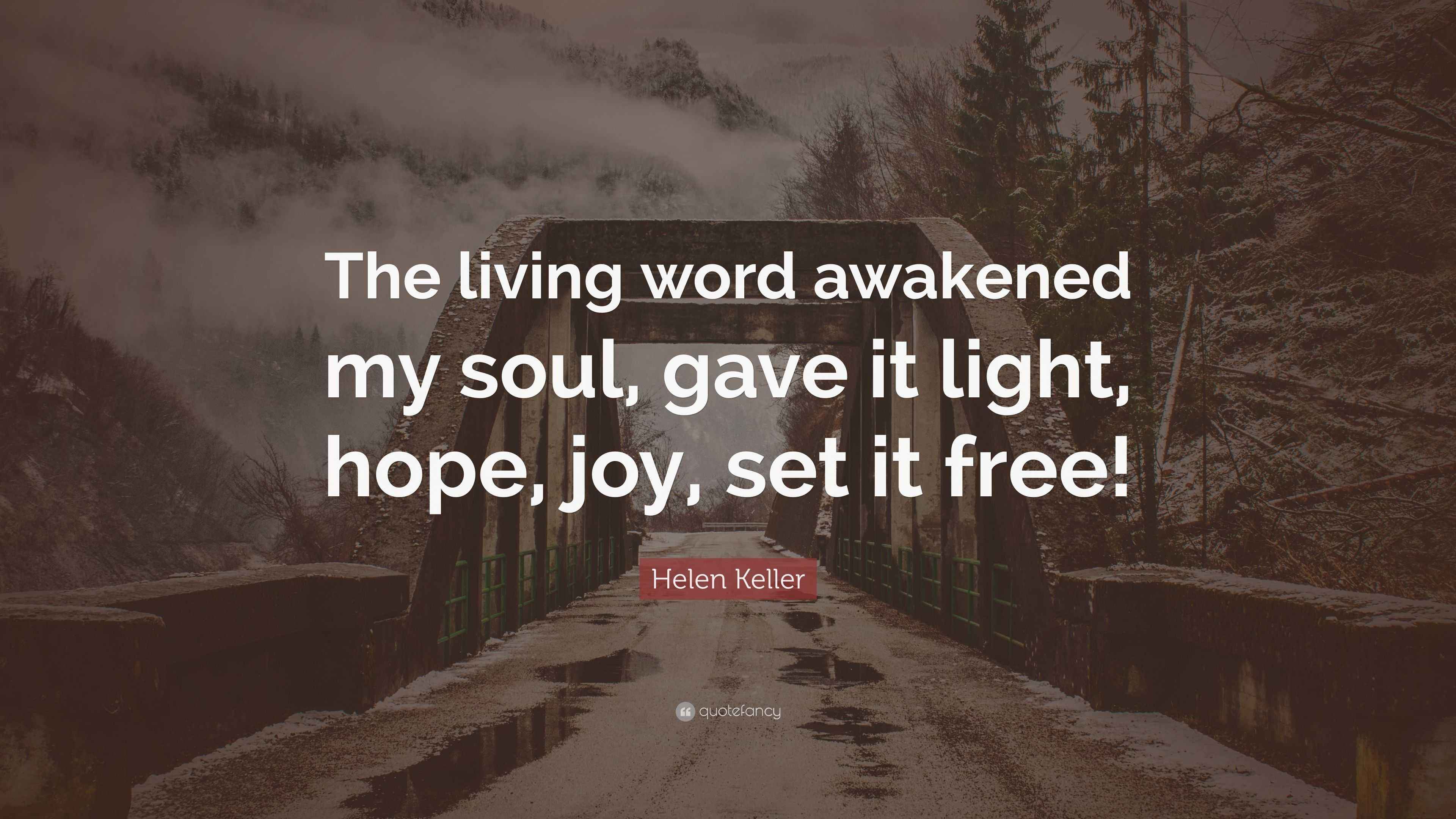 Helen Keller Quote: “The living word awakened my soul, gave it light ...