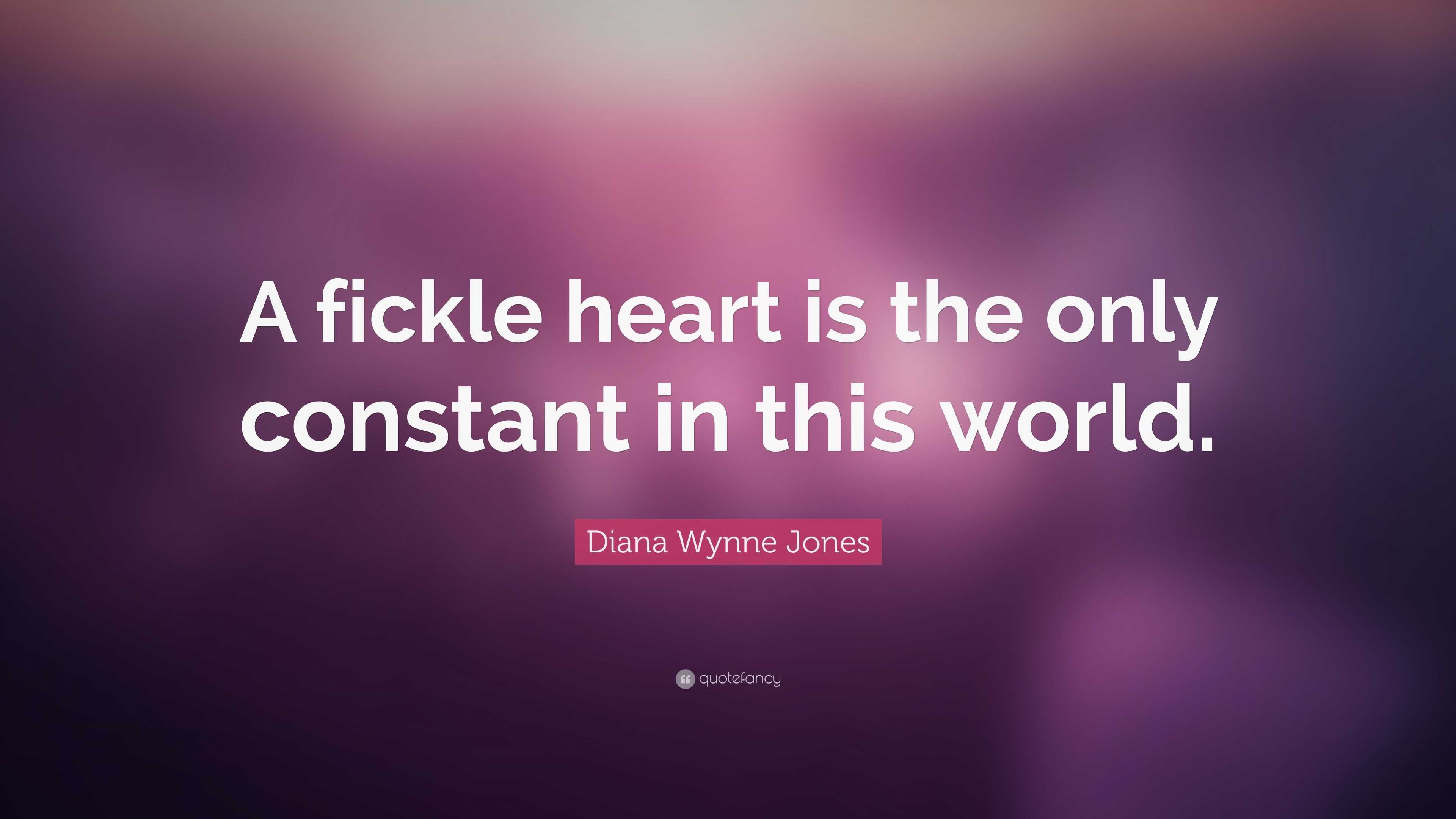 Diana Wynne Jones Quote: “A fickle heart is the only constant in this ...