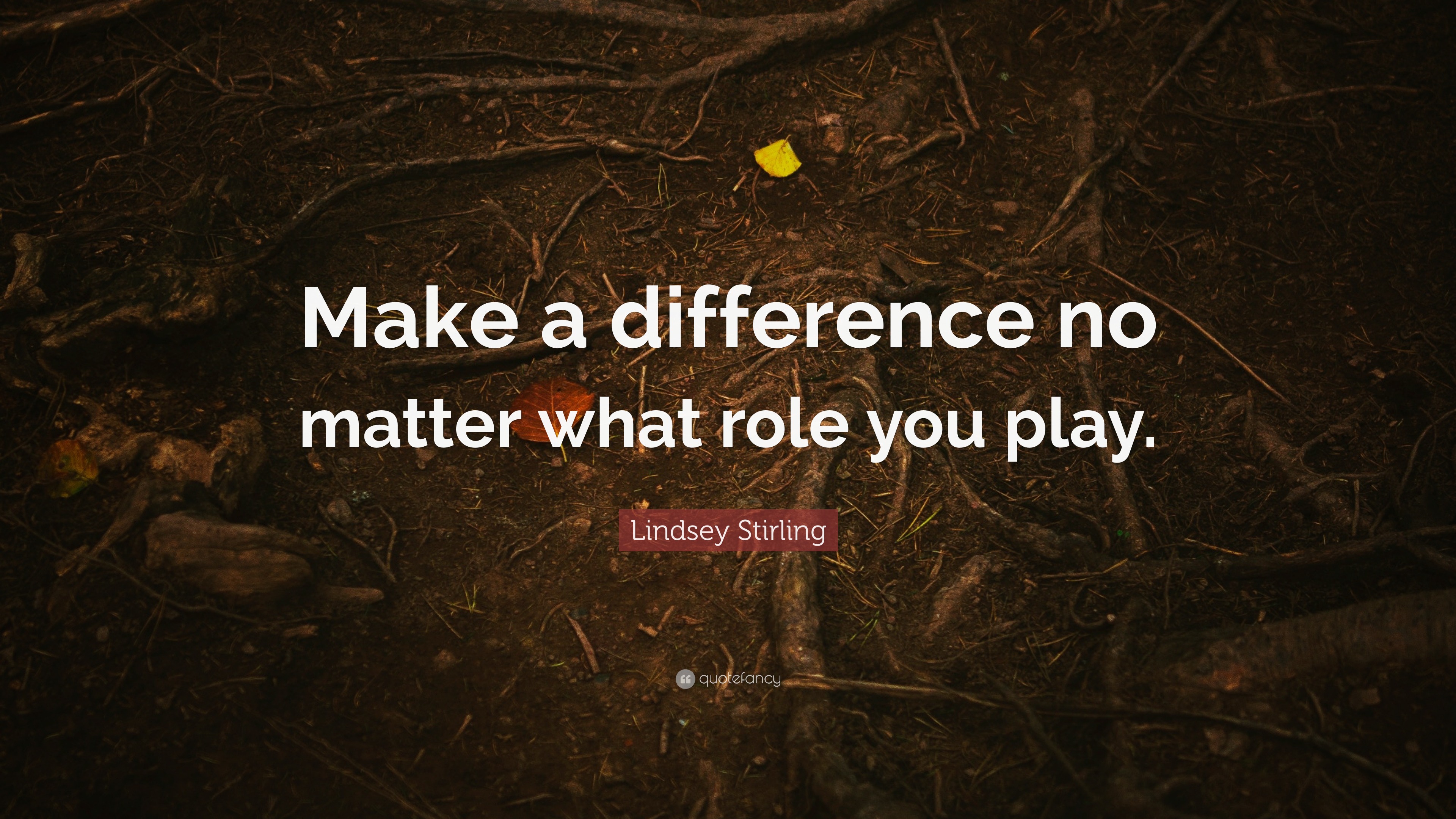 Lindsey Stirling Quote: “Make a difference no matter what role you play.”