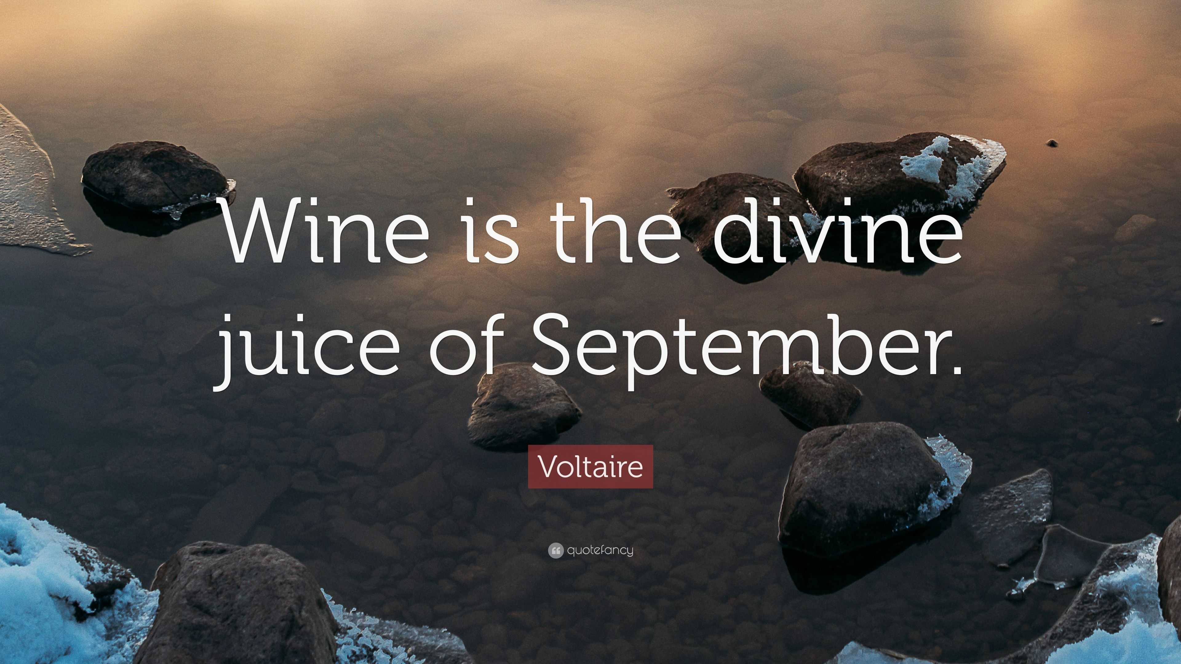 Voltaire Quote: “Wine is the divine juice of September.”