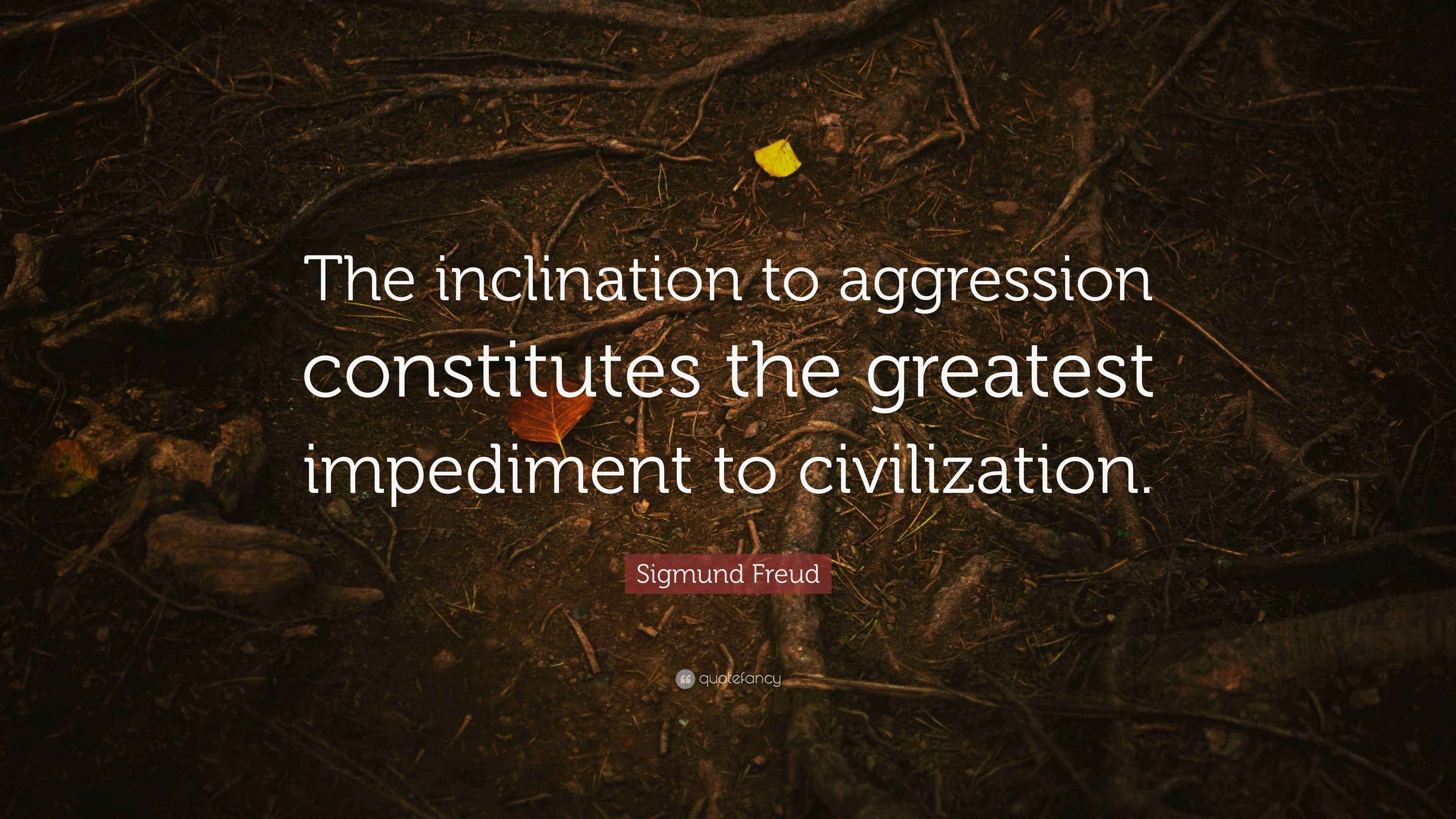 Sigmund Freud Quote: “The inclination to aggression constitutes the ...