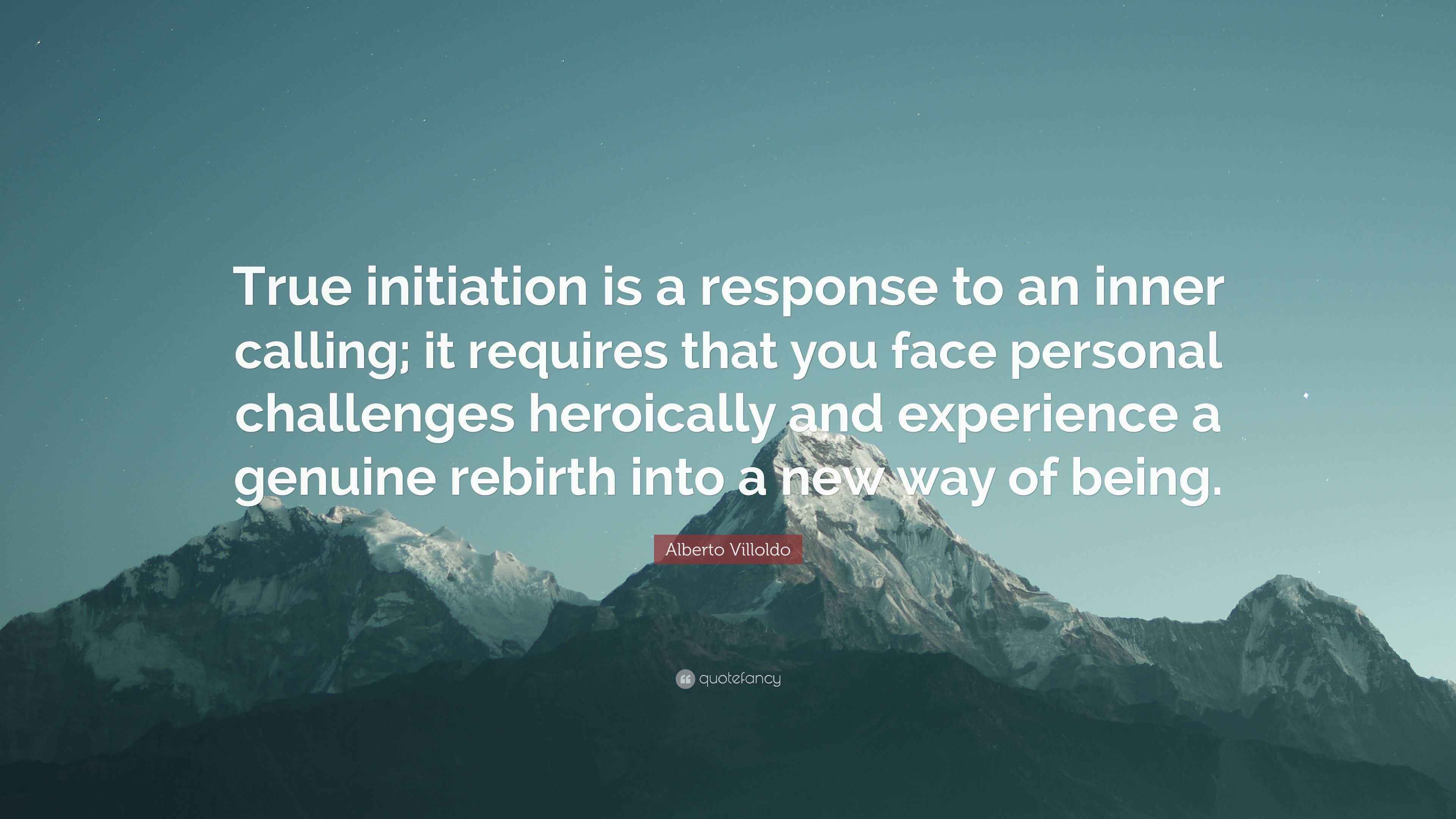 Alberto Villoldo Quote: “True initiation is a response to an inner ...