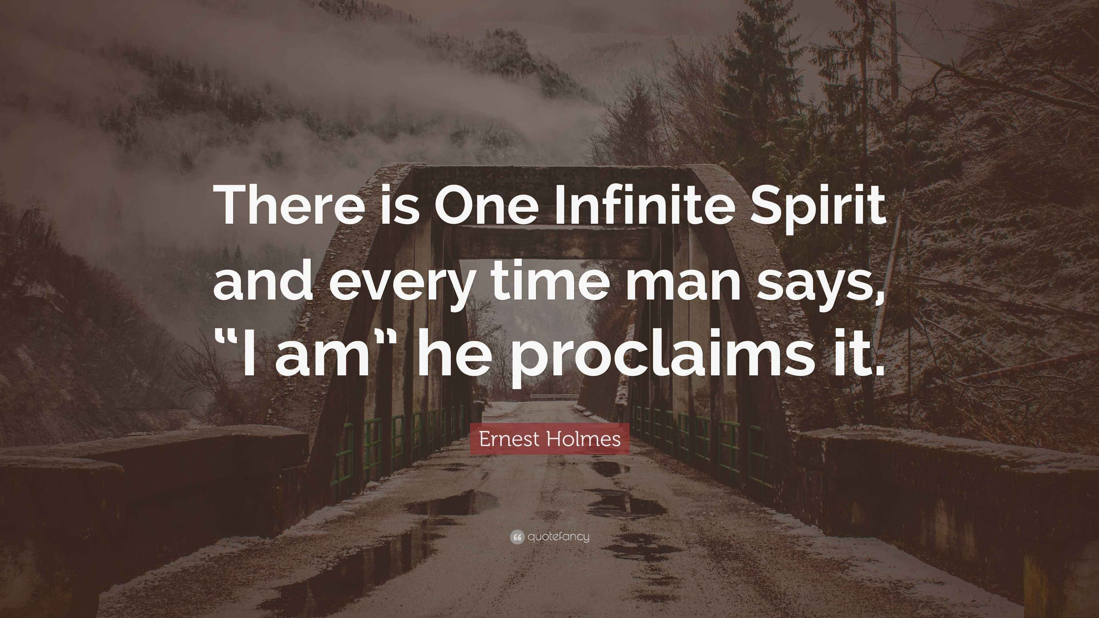 Ernest Holmes Quote: “There is One Infinite Spirit and every time man ...