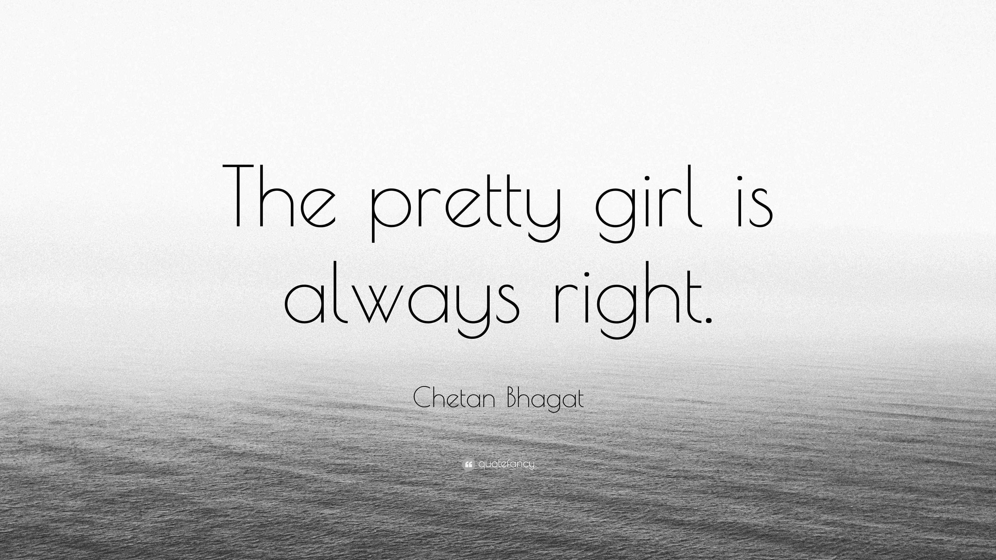 Chetan Bhagat Quote: “The pretty girl is always right.”