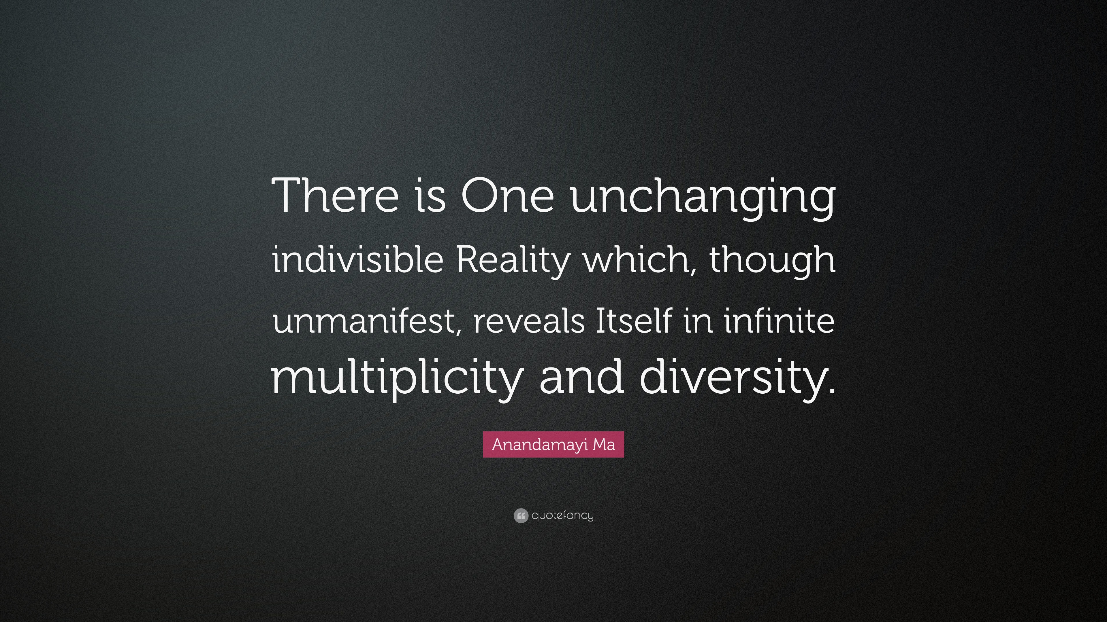 Anandamayi Ma Quote: “There is One unchanging indivisible Reality which ...