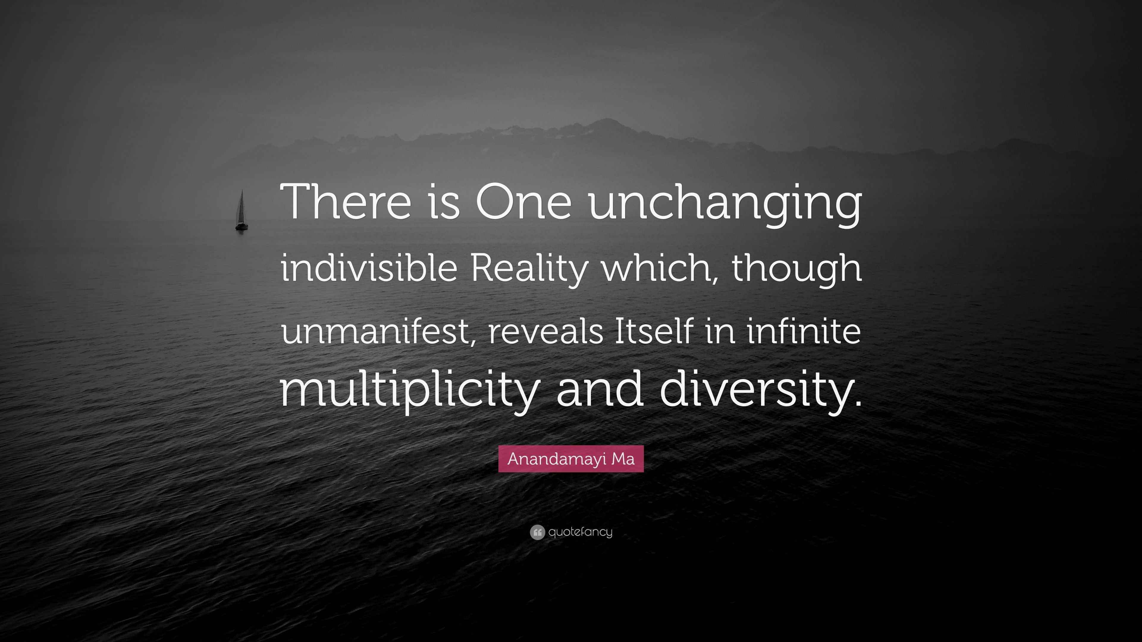 Anandamayi Ma Quote: “There is One unchanging indivisible Reality which ...