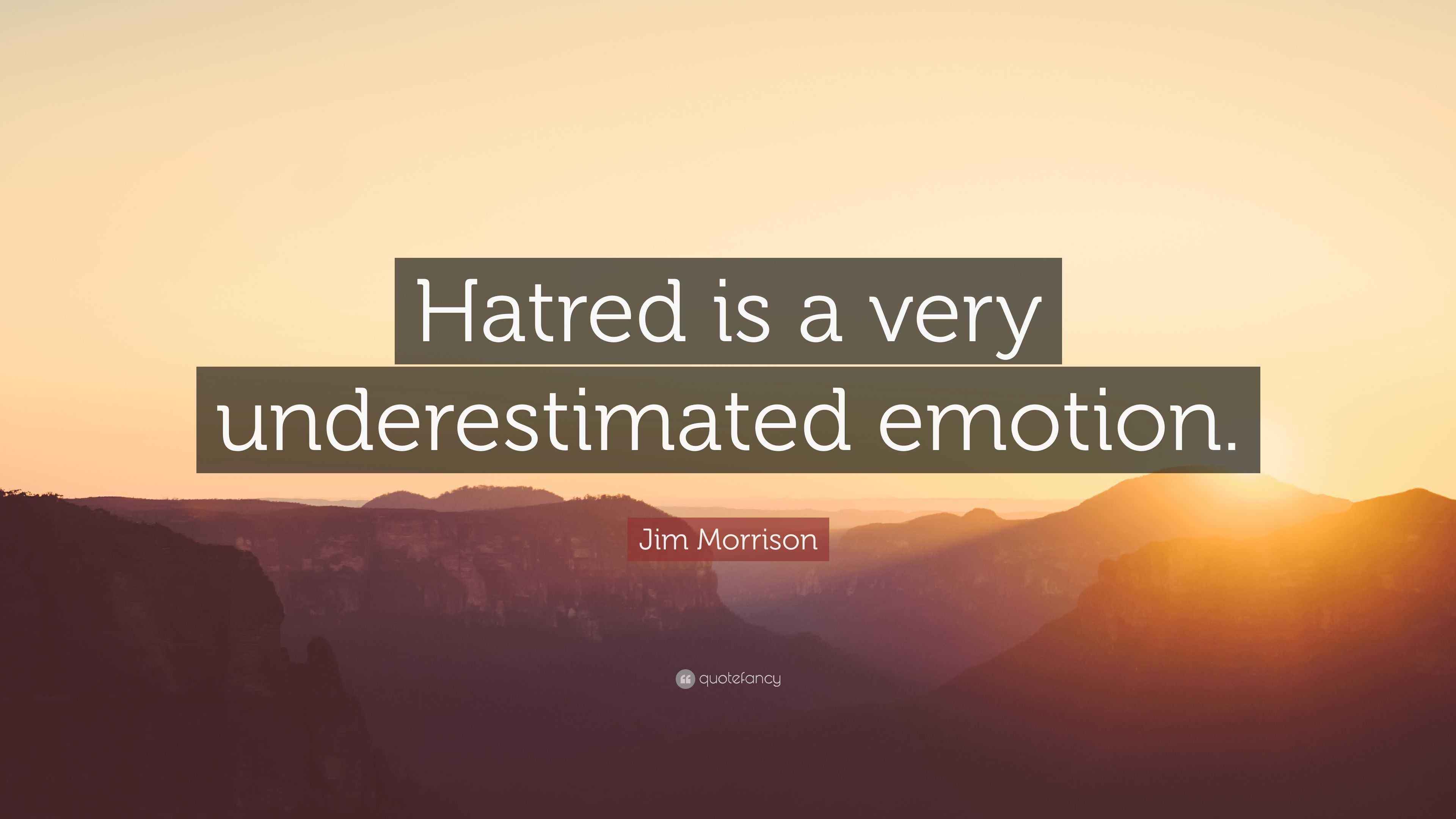 Jim Morrison Quote: “Hatred is a very underestimated emotion.”