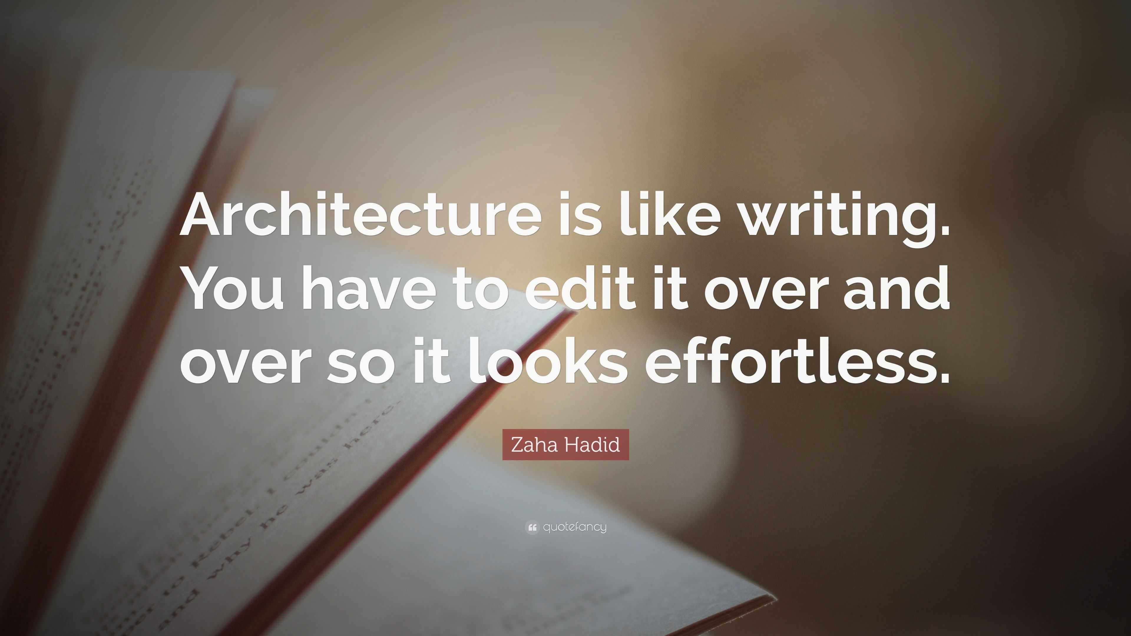 Zaha Hadid Quote: “Architecture is like writing. You have to edit it ...