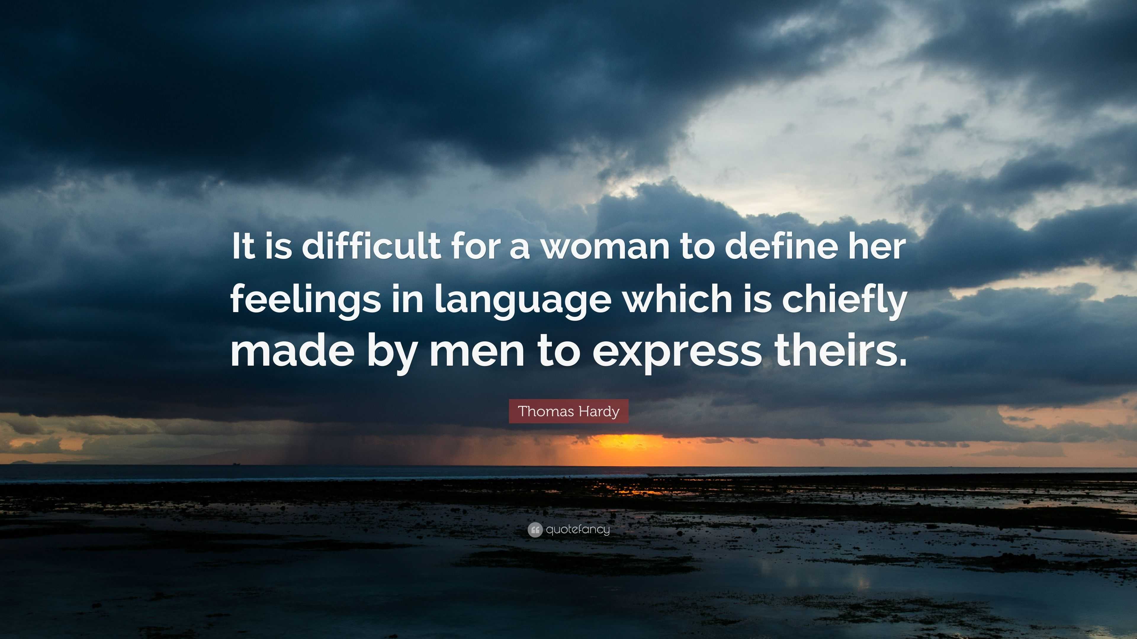 Thomas Hardy Quote: “It is difficult for a woman to define her feelings ...