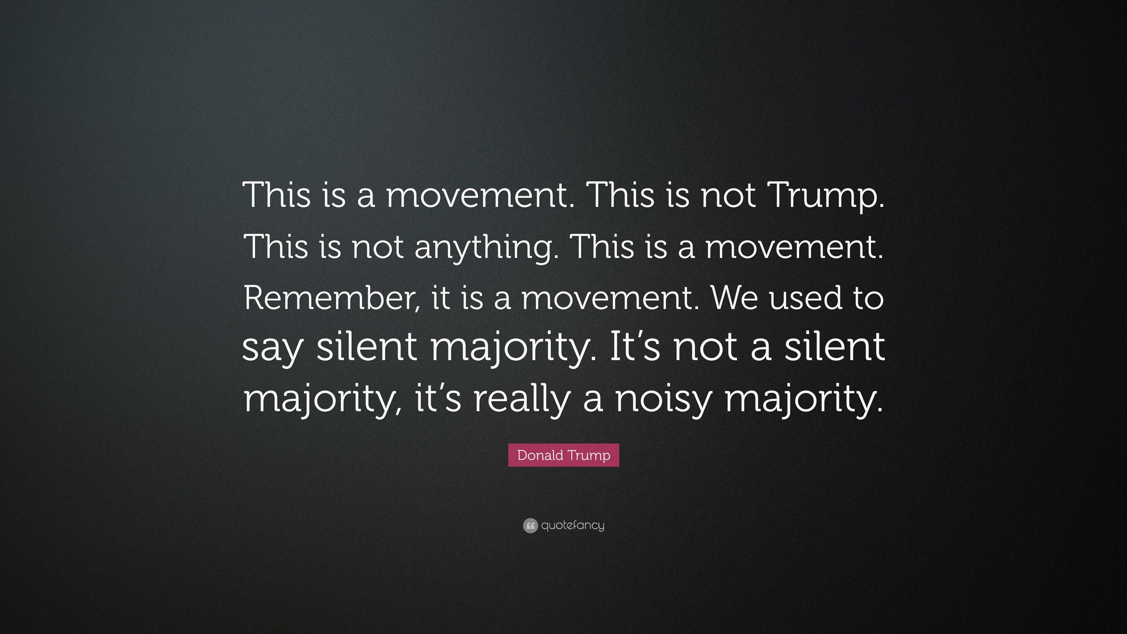 Donald Trump Quote: “This is a movement. This is not Trump. This is not ...