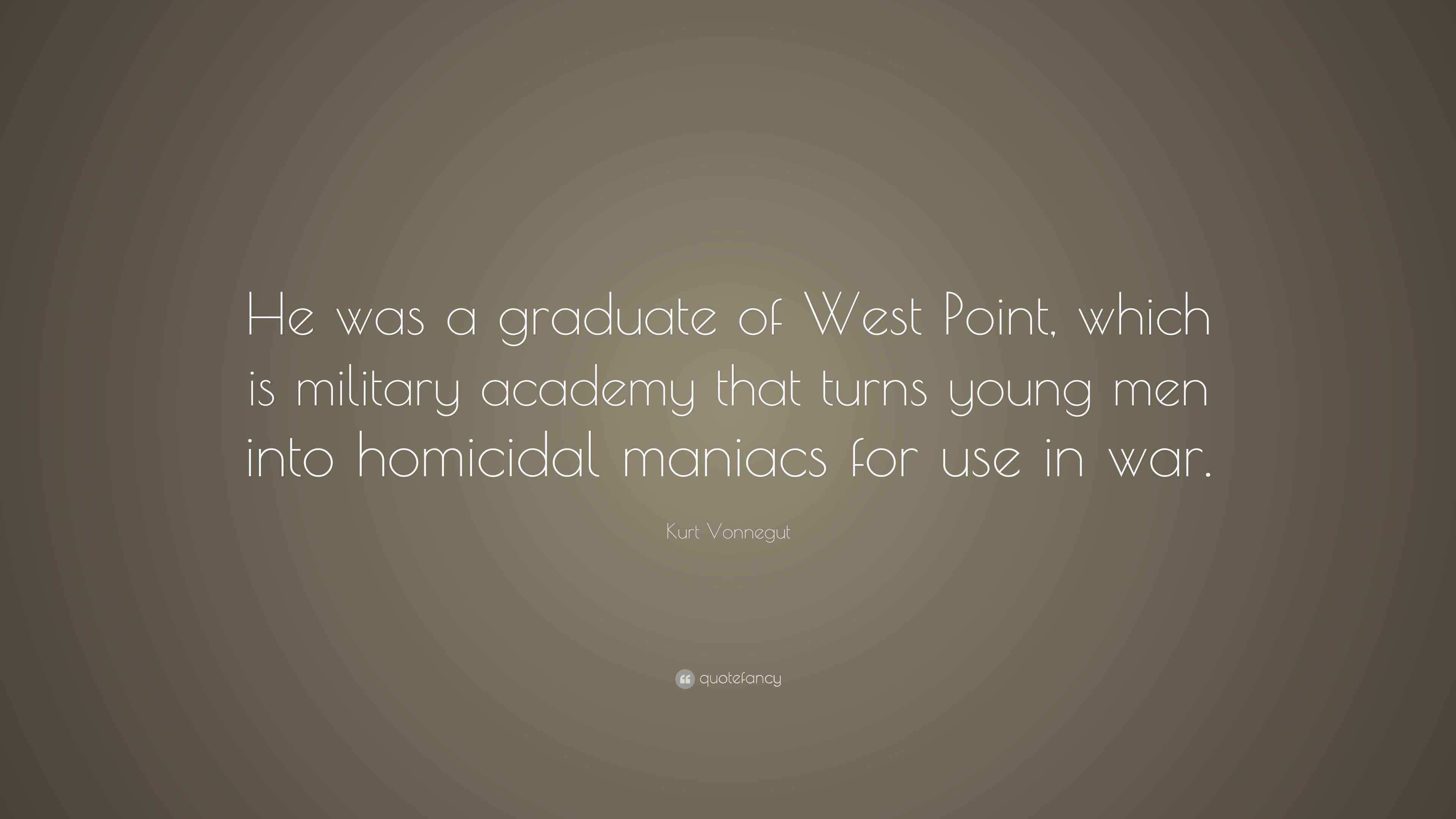 Kurt Vonnegut Quote: “He was a graduate of West Point, which is ...