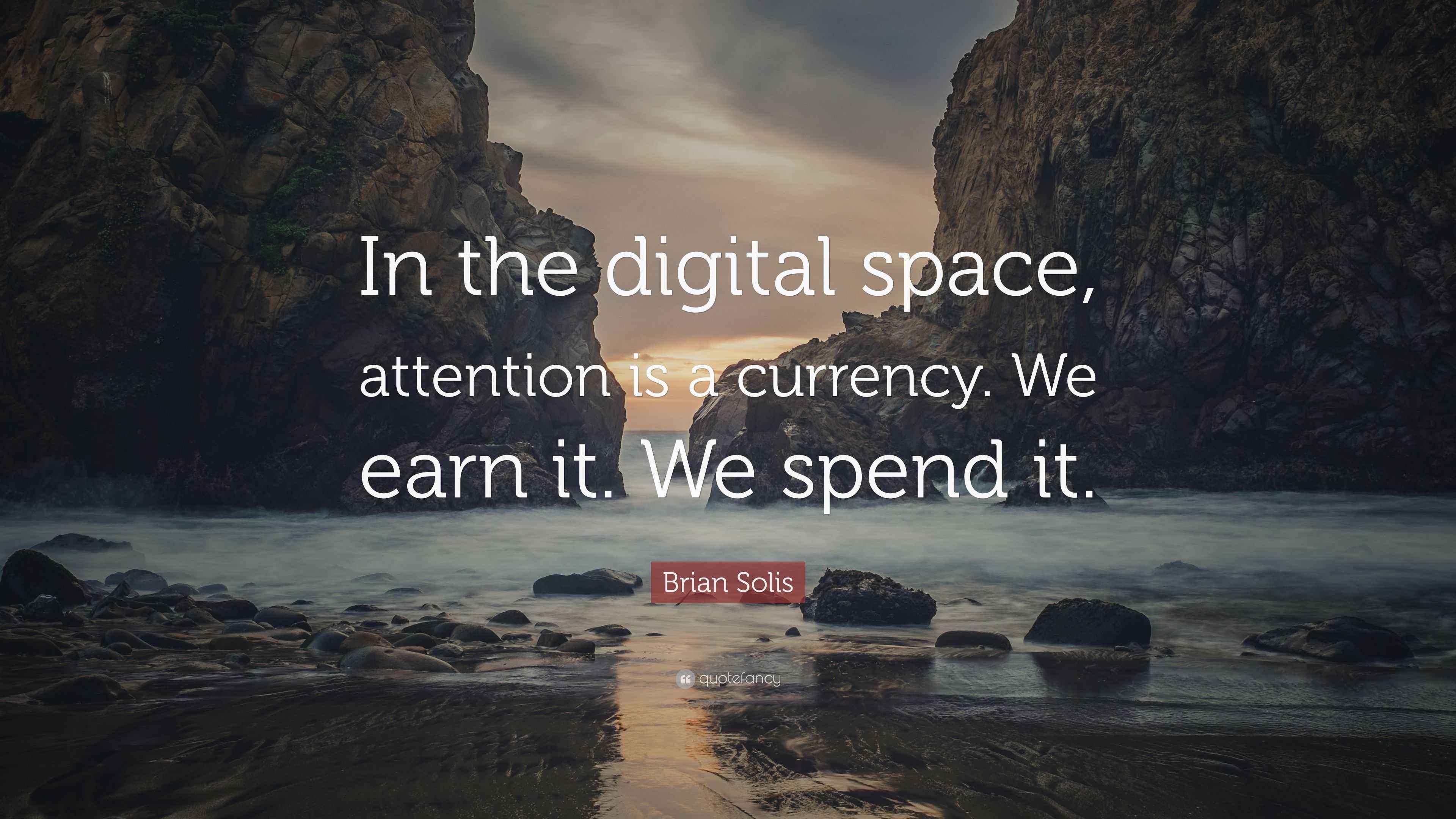 Brian Solis Quote: “In the digital space, attention is a currency. We ...