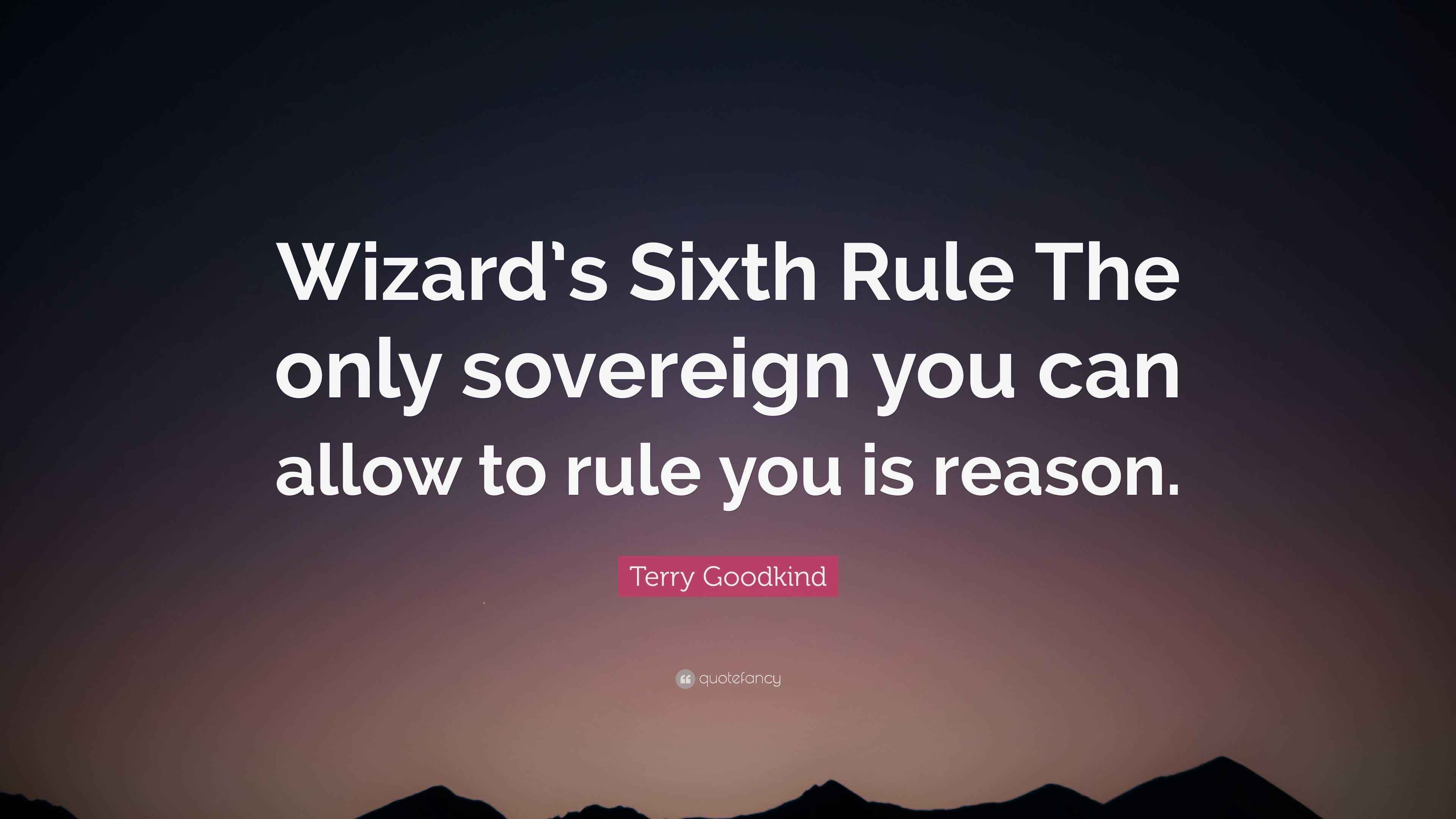 Terry Goodkind Quote: “Wizard’s Sixth Rule The only sovereign you can ...