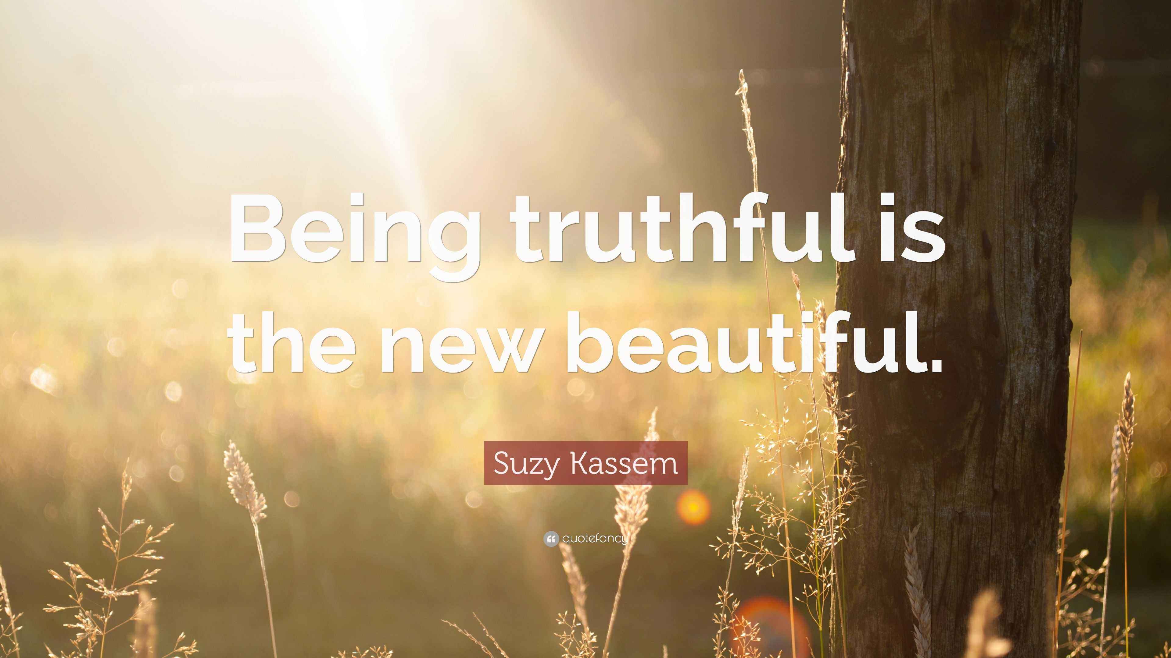 Suzy Kassem Quote: “Being truthful is the new beautiful.”
