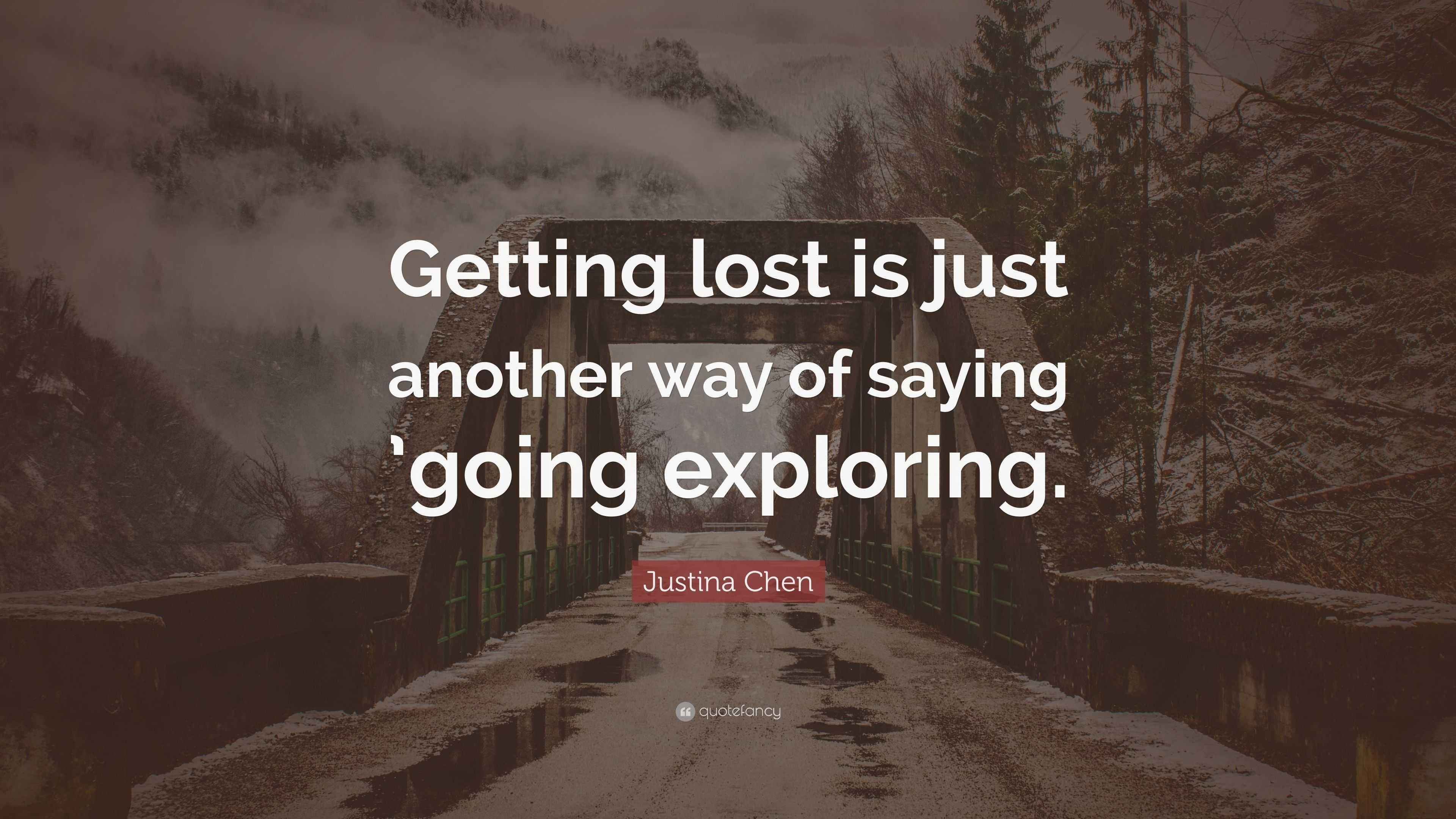 Justina Chen Quote: “Getting lost is just another way of saying ’going ...