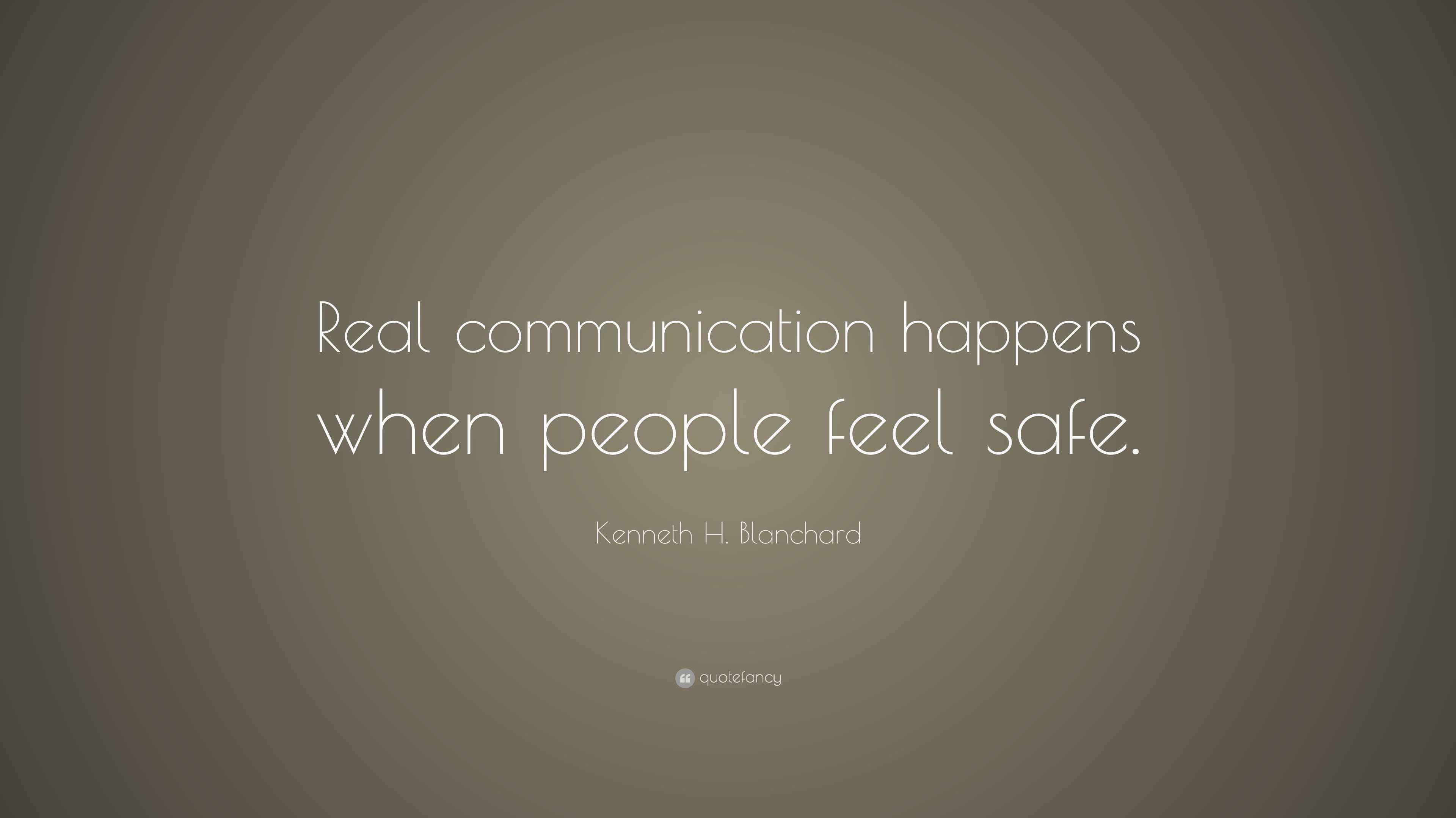 Kenneth H. Blanchard Quote: “Real communication happens when people ...