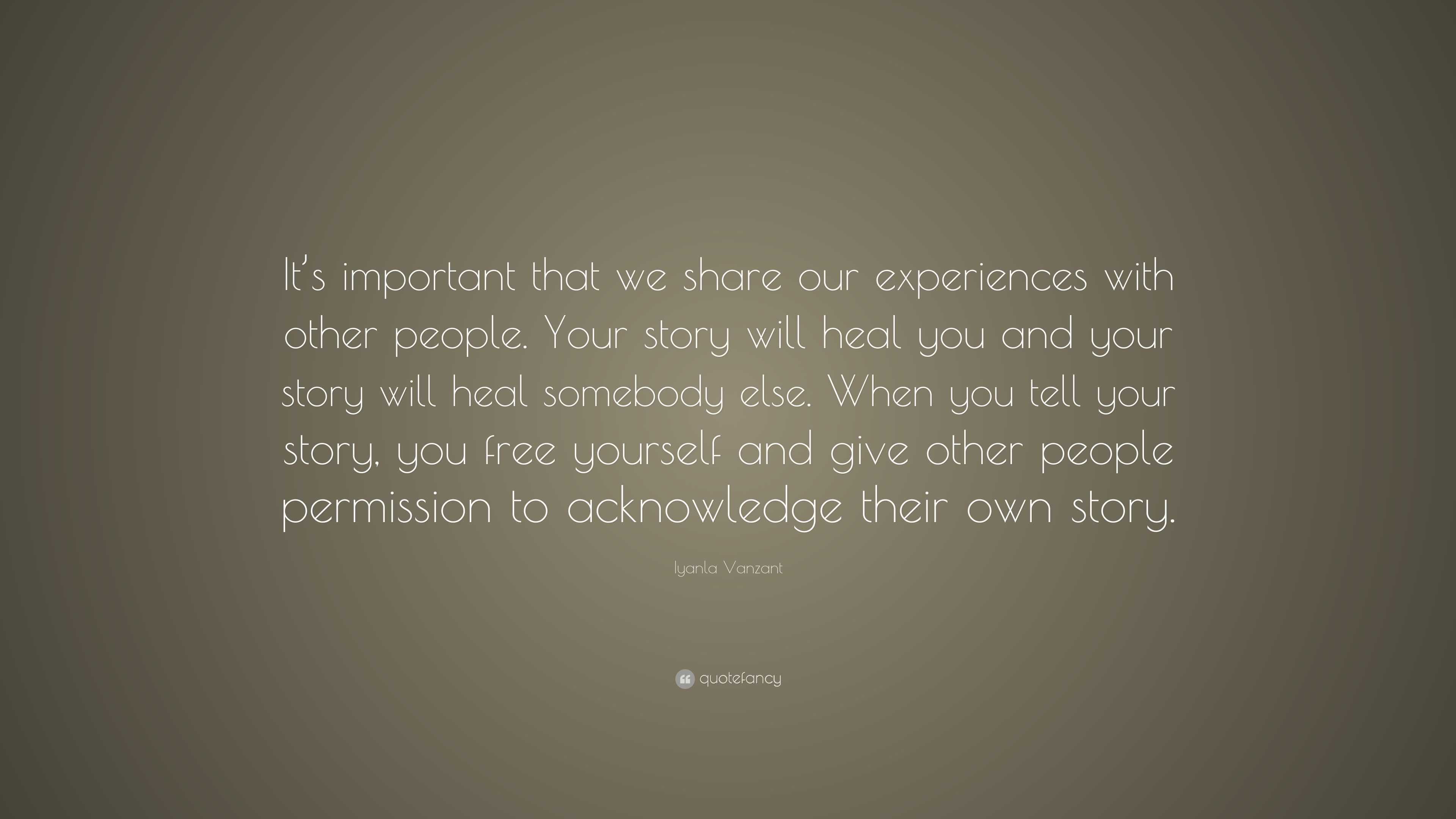 Iyanla Vanzant Quote: “It’s important that we share our experiences ...