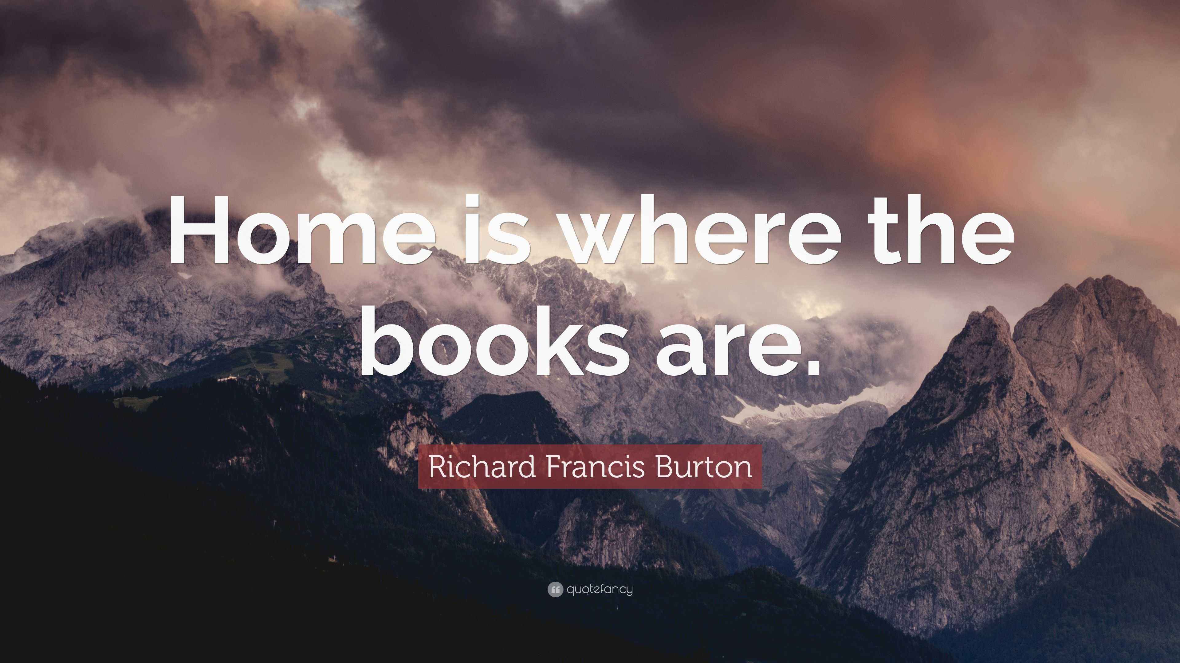 Richard Francis Burton Quote: “Home is where the books are.”