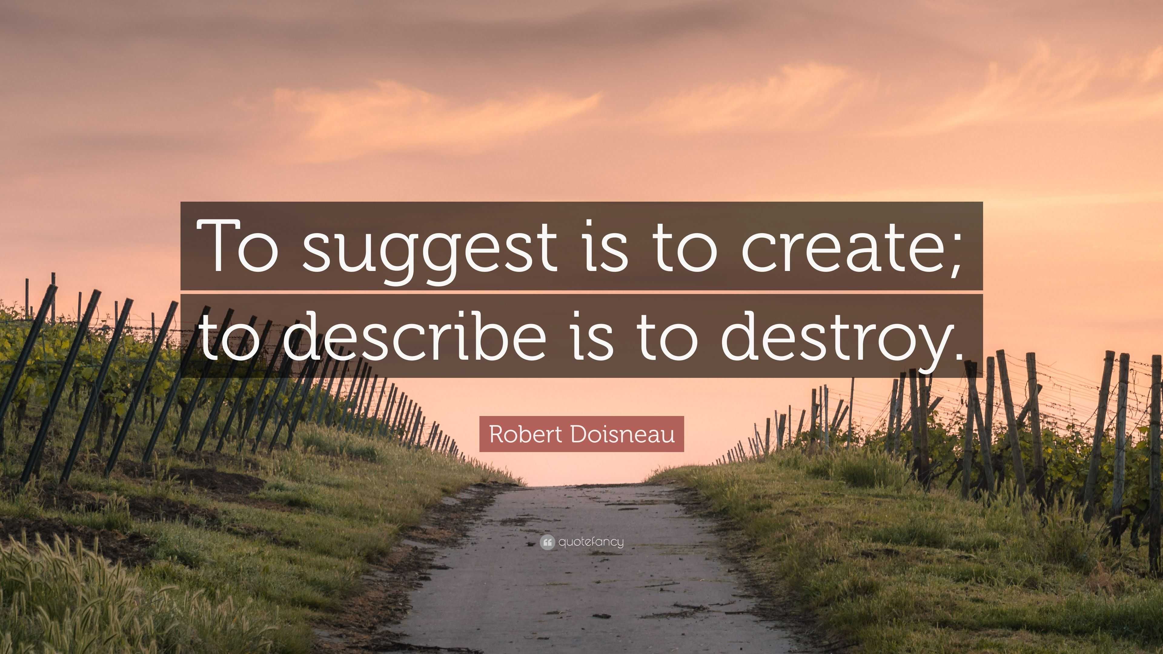Robert Doisneau Quote: “To suggest is to create; to describe is to ...