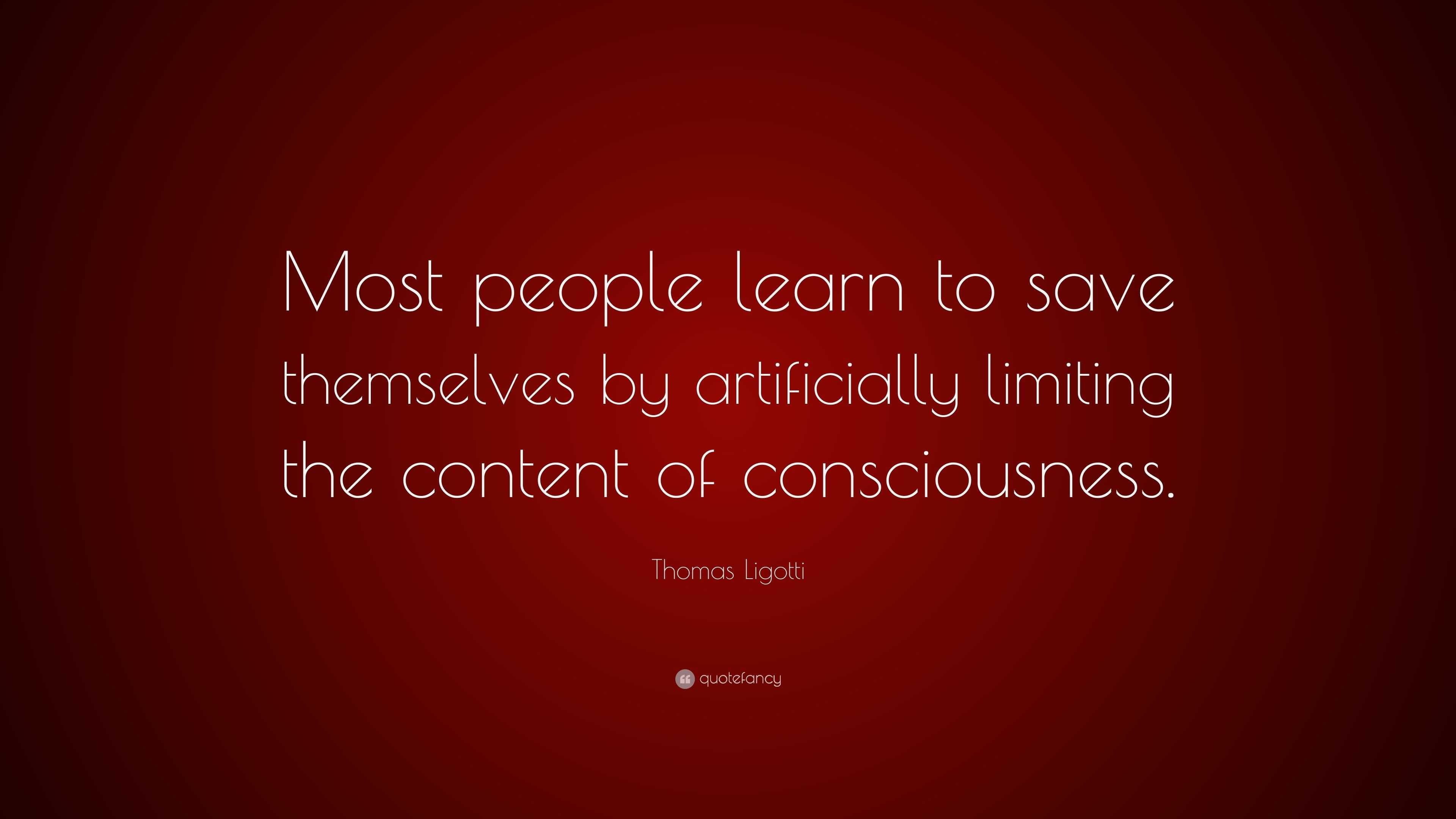 Thomas Ligotti Quote: “Most people learn to save themselves by ...