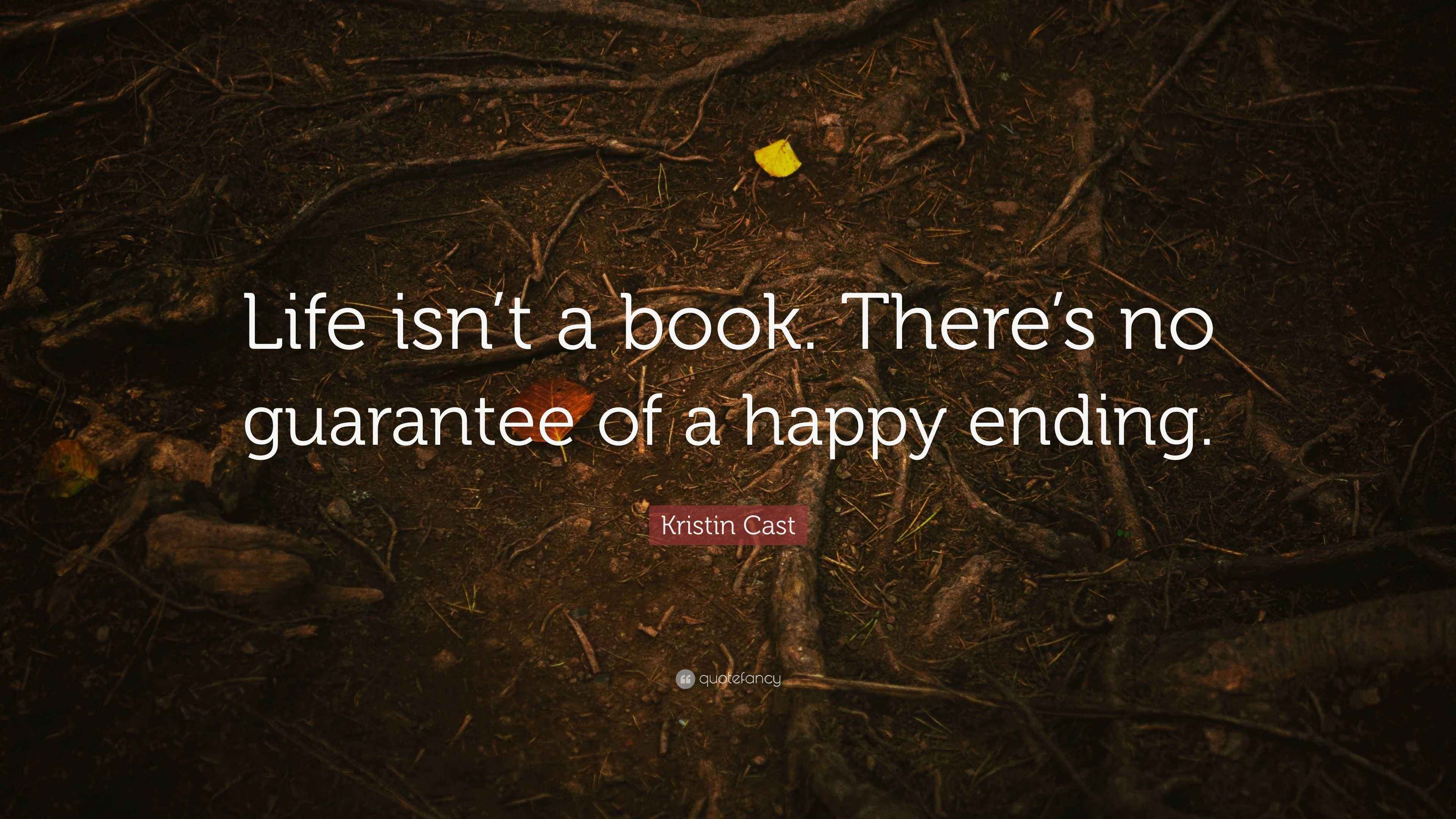 Kristin Cast Quote: “Life isn’t a book. There’s no guarantee of a happy ...