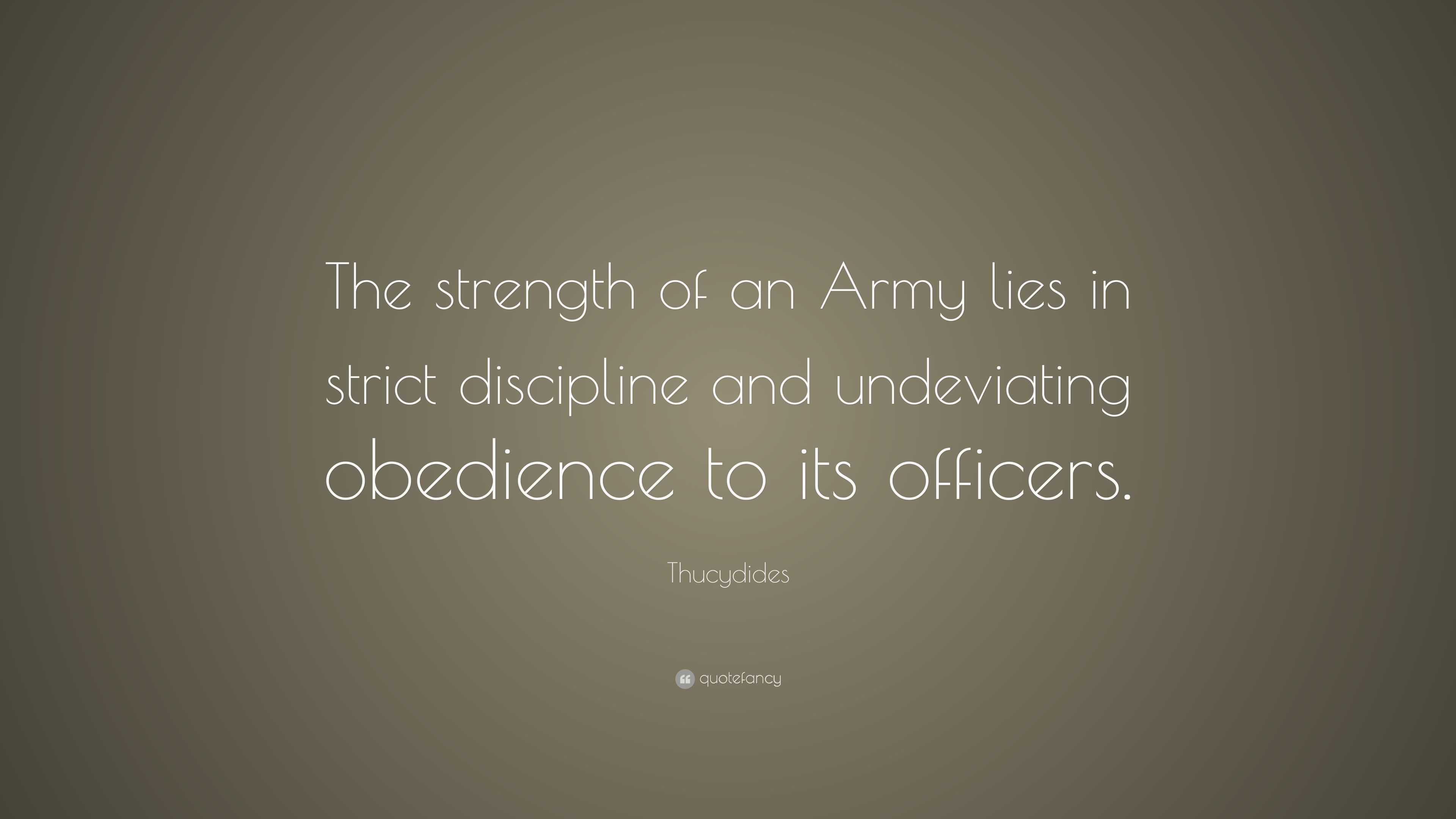 Thucydides Quote: “The strength of an Army lies in strict discipline ...