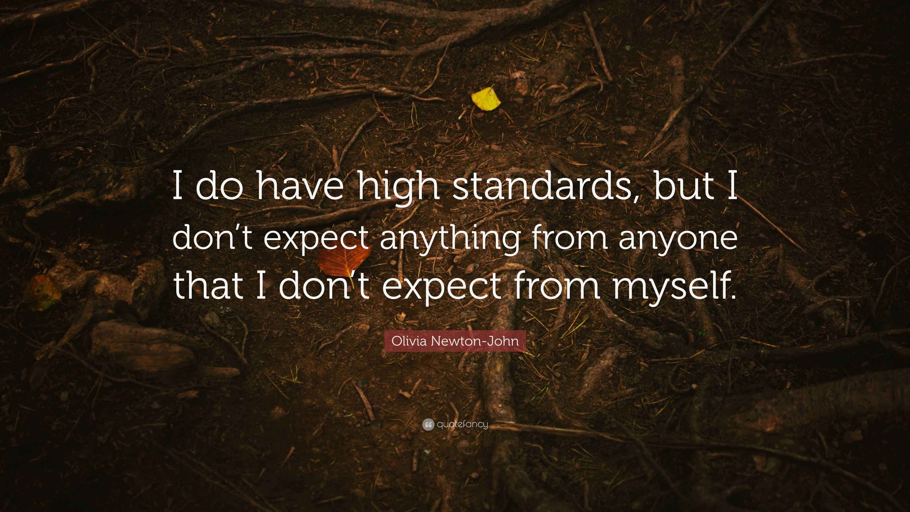Olivia Newton-John Quote: “I do have high standards, but I don’t expect ...