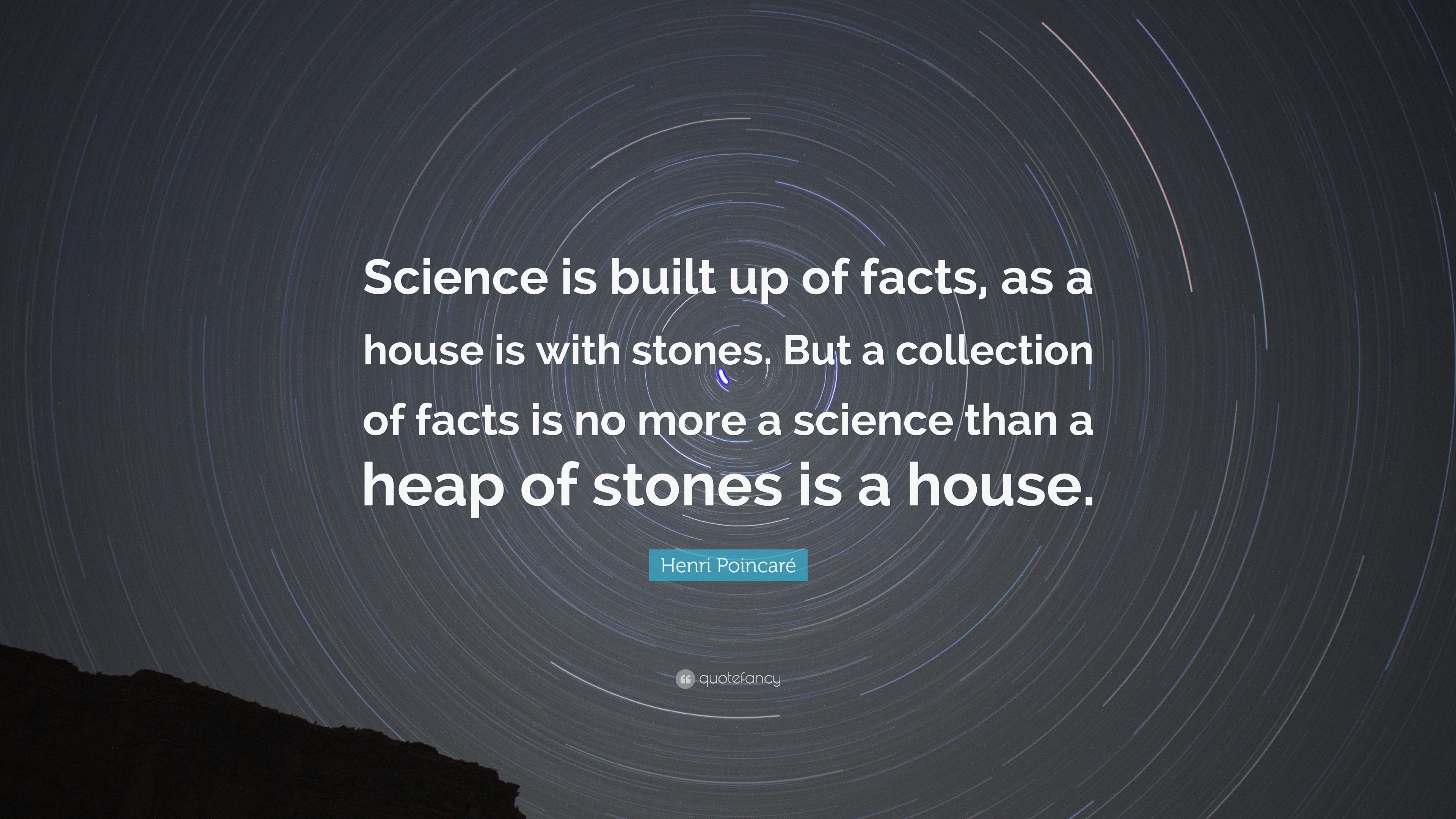 Henri Poincaré Quote: “Science is built up of facts, as a house is with ...