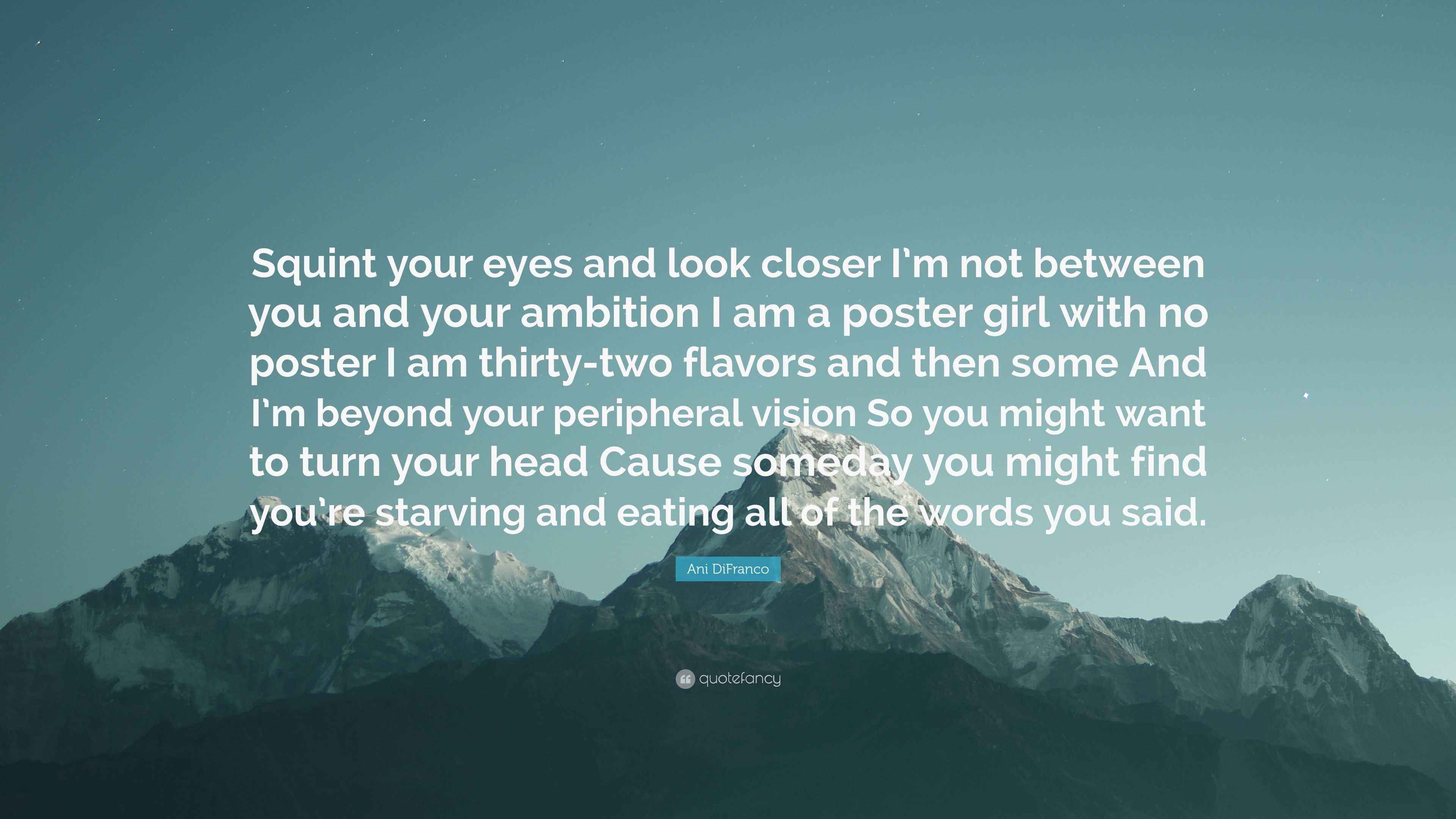 Ani DiFranco Quote: “Squint your eyes and look closer I’m not between ...