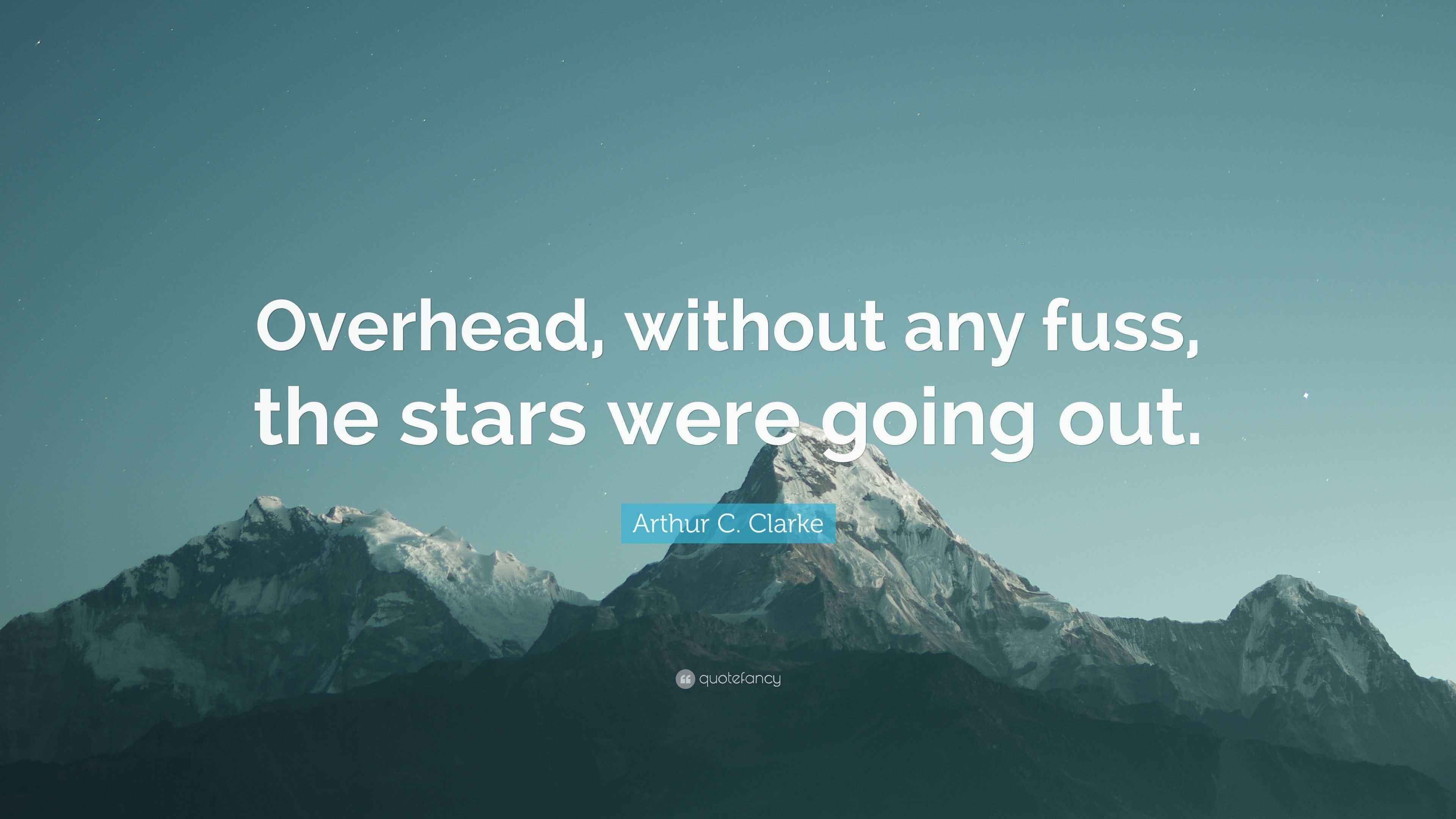 Arthur C. Clarke Quote: “Overhead, without any fuss, the stars were ...
