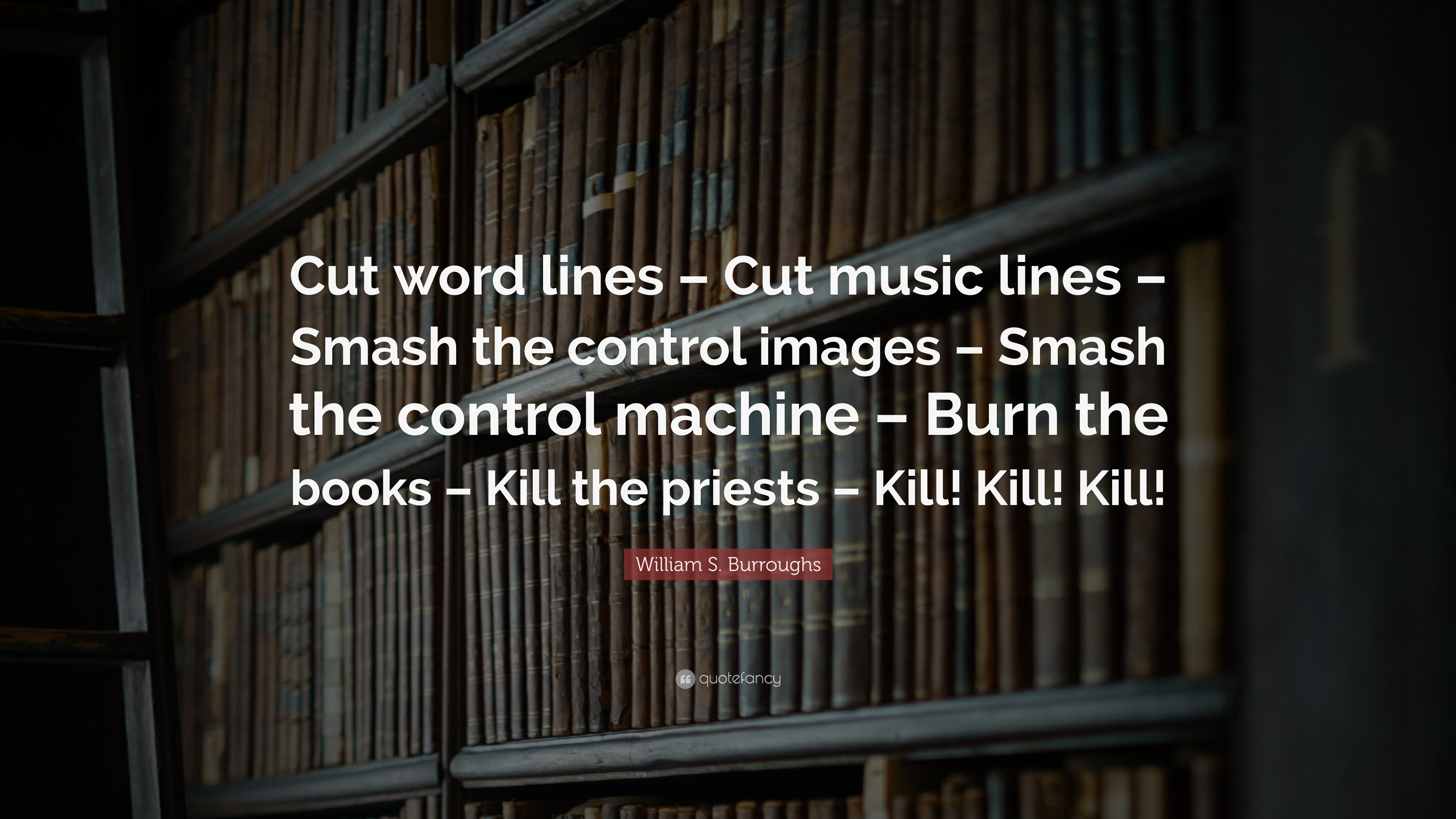 William S. Burroughs Quote: “Cut word lines – Cut music lines – Smash ...