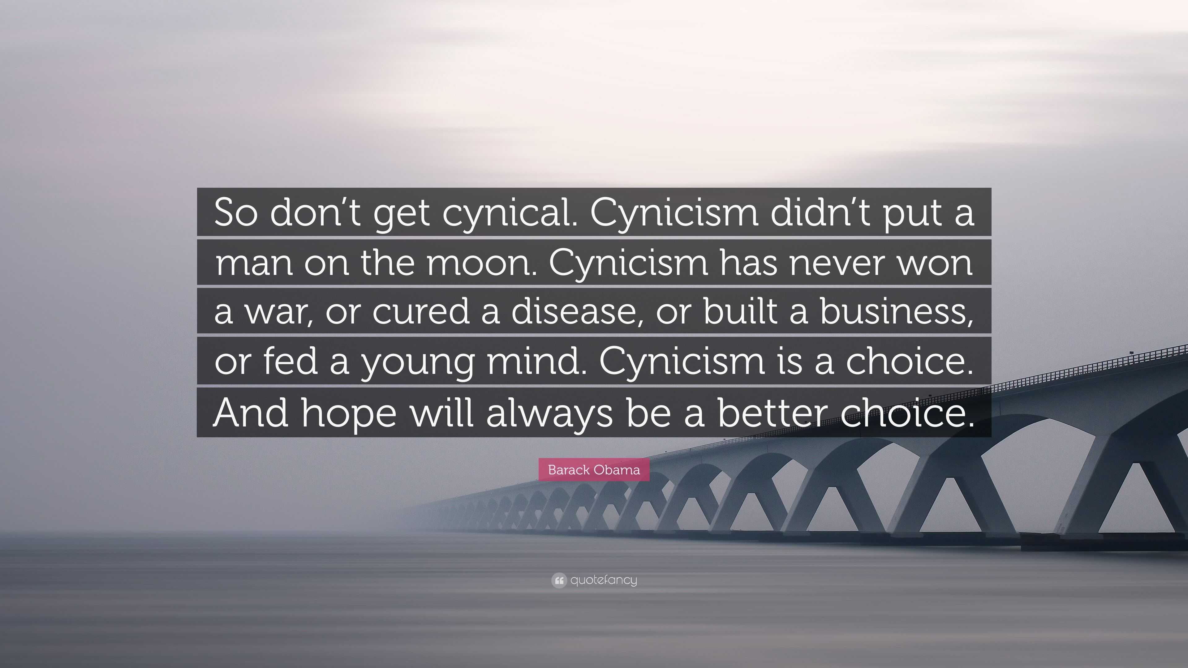 Barack Obama Quote: “So don’t get cynical. Cynicism didn’t put a man on ...