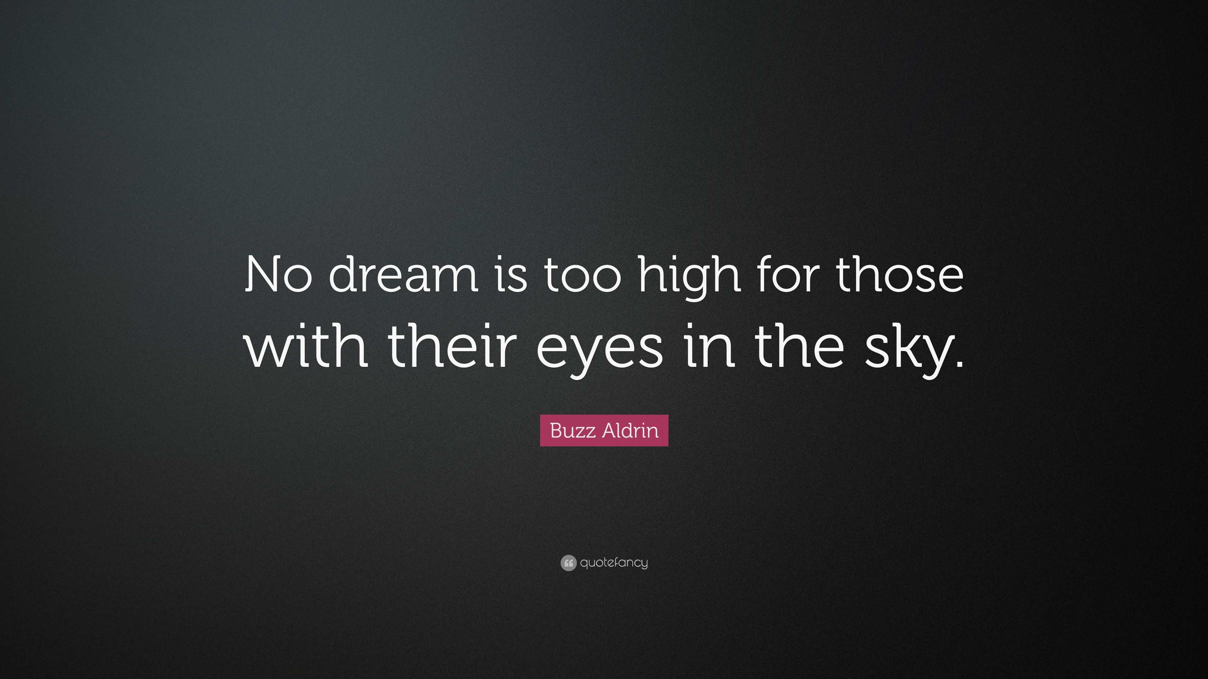 Buzz Aldrin Quote: “No dream is too high for those with their eyes in ...