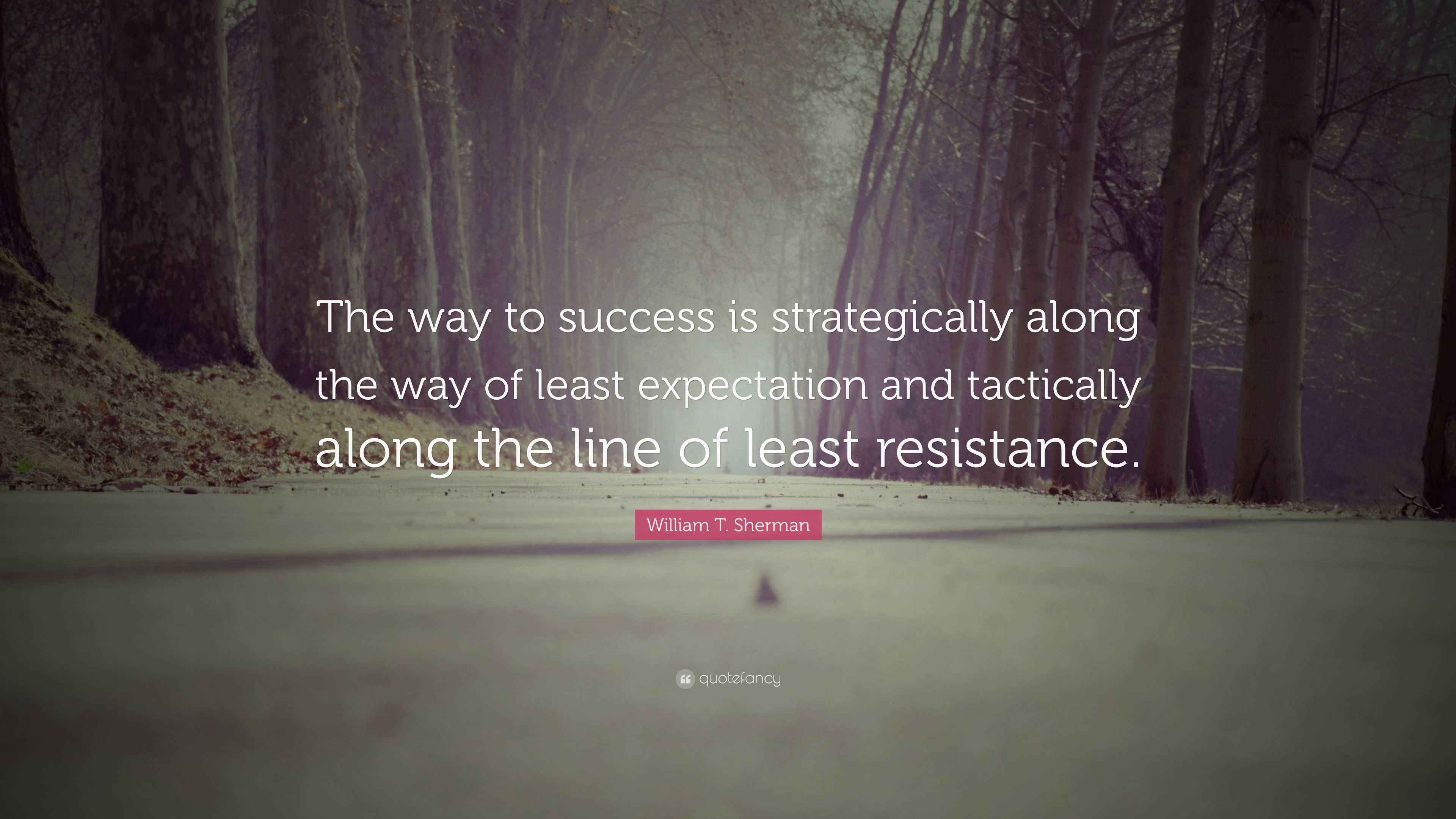 William T. Sherman Quote: “The way to success is strategically along ...