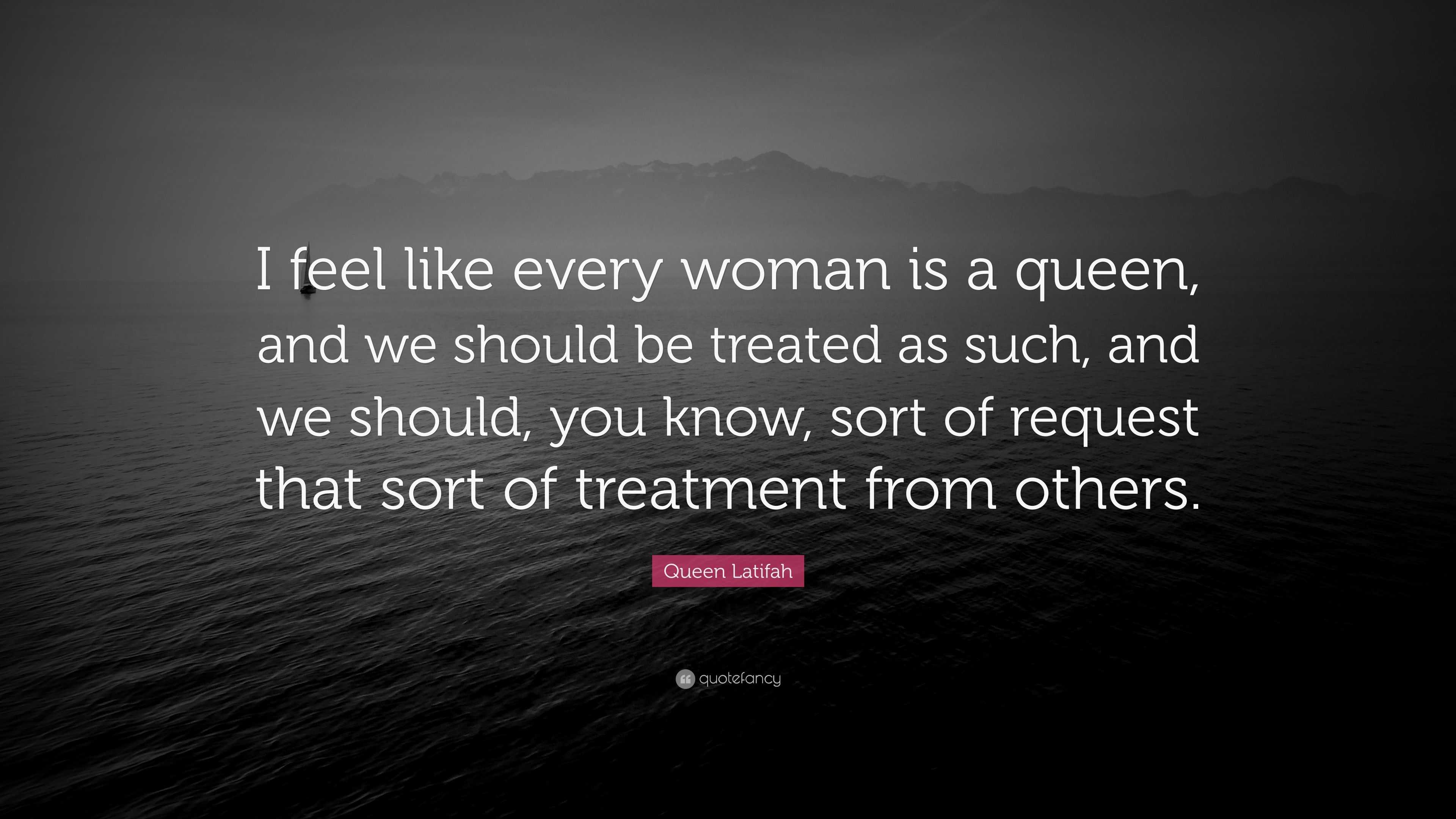 Queen Latifah Quote: “I feel like every woman is a queen, and we should ...