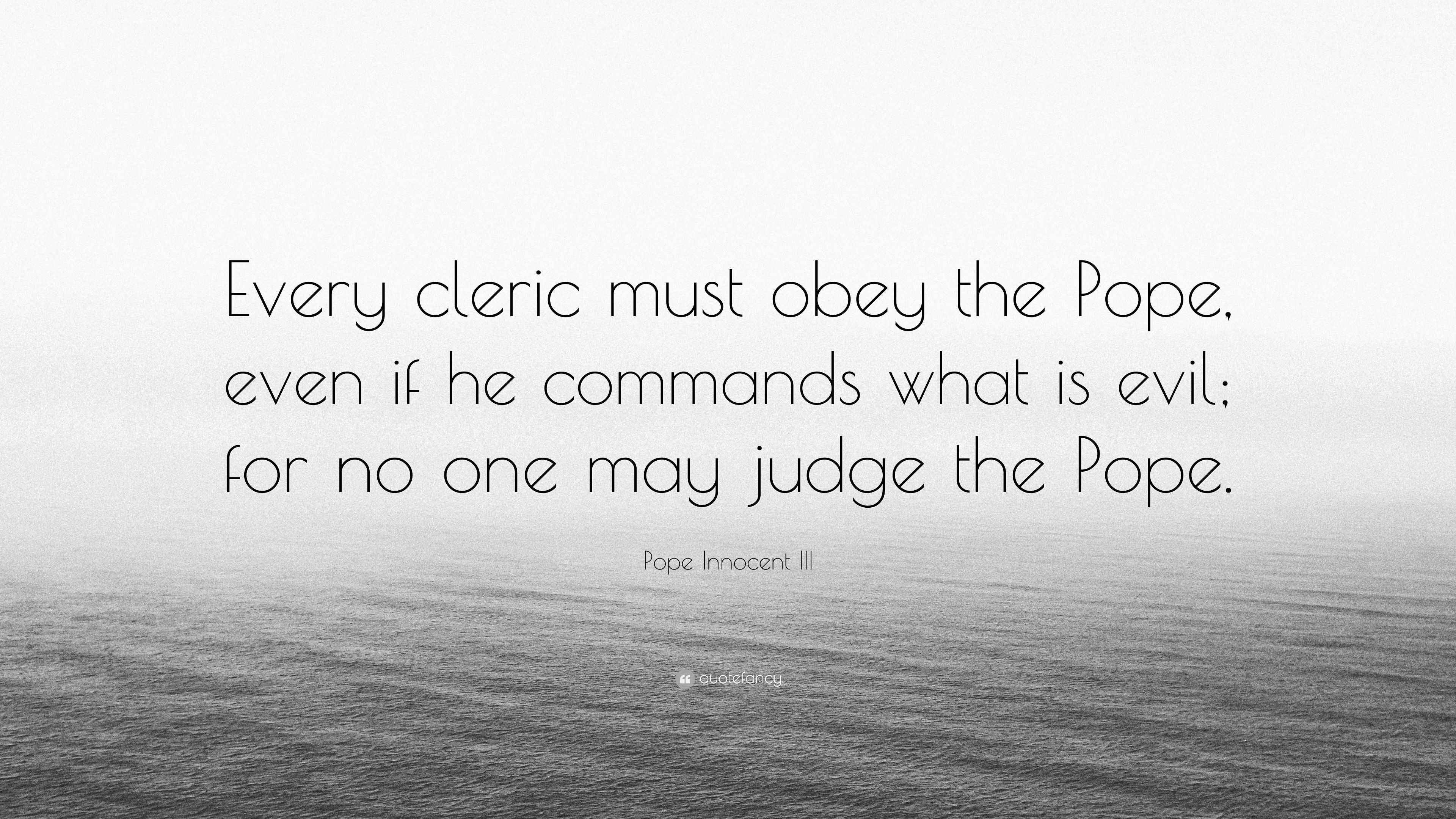 Pope Innocent III Quote: “Every cleric must obey the Pope, even if he ...