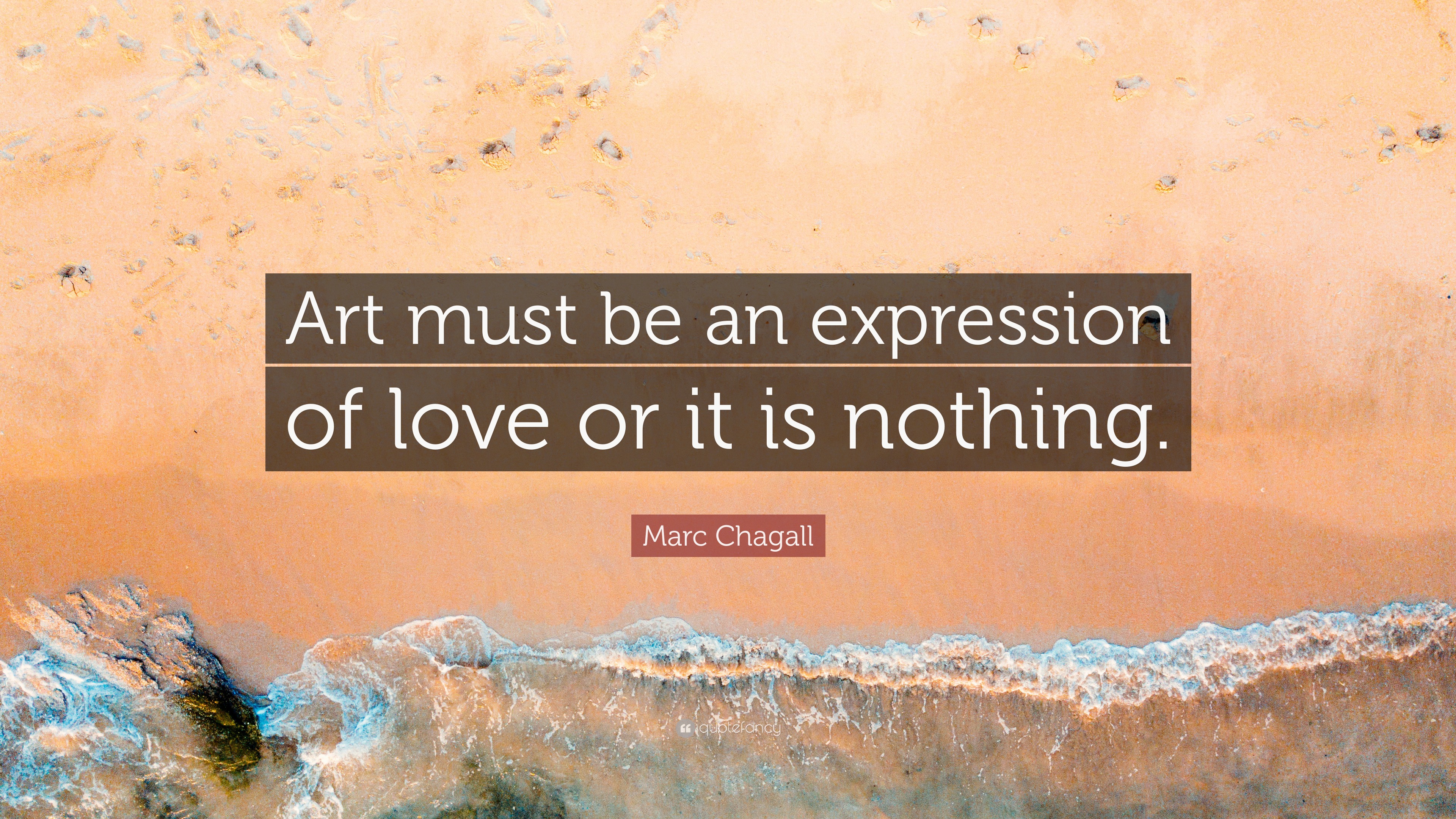Marc Chagall Quote: “Art must be an expression of love or it is nothing.”